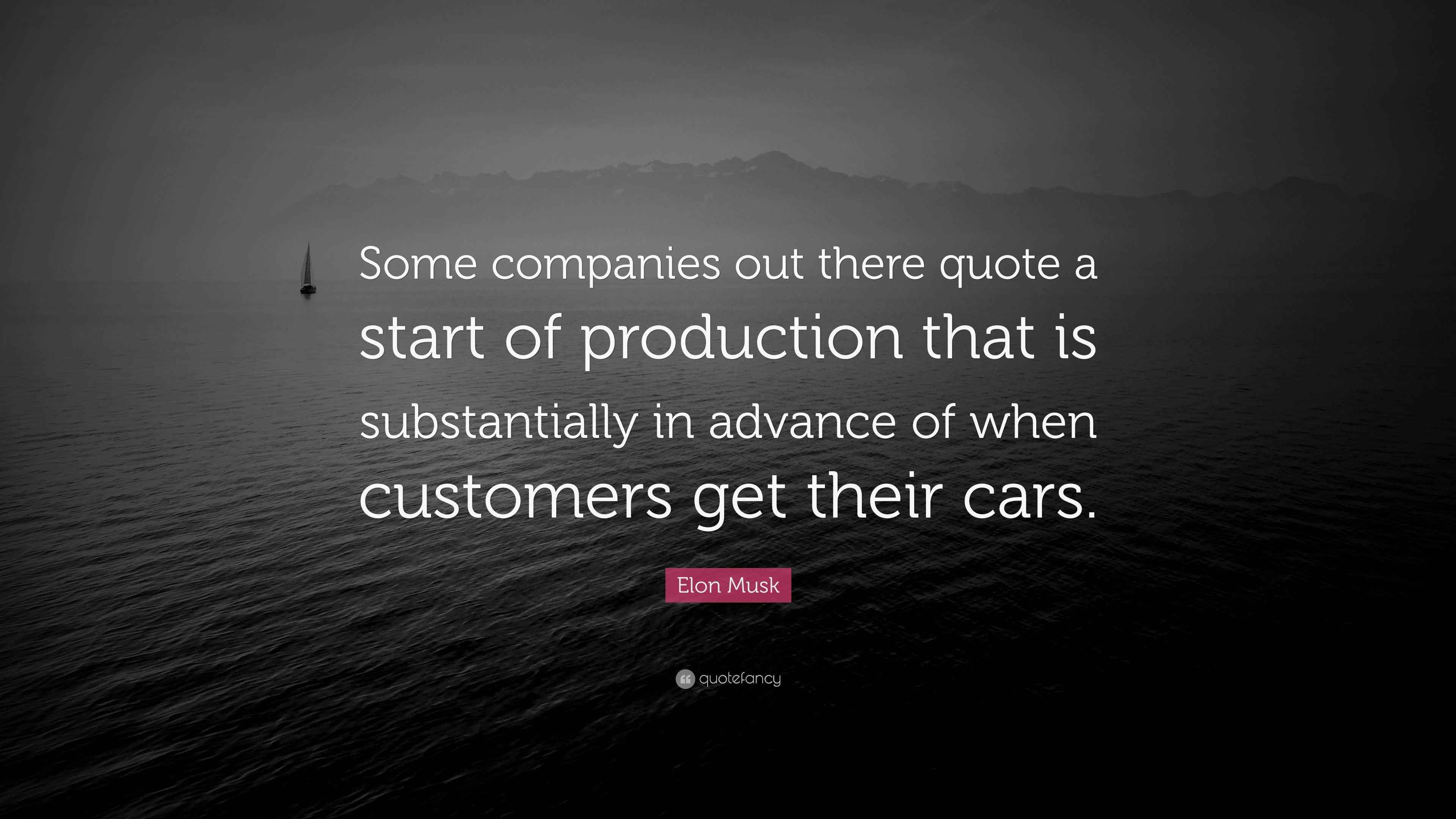 Elon Musk Quote: “Some companies out there quote a start of production ...