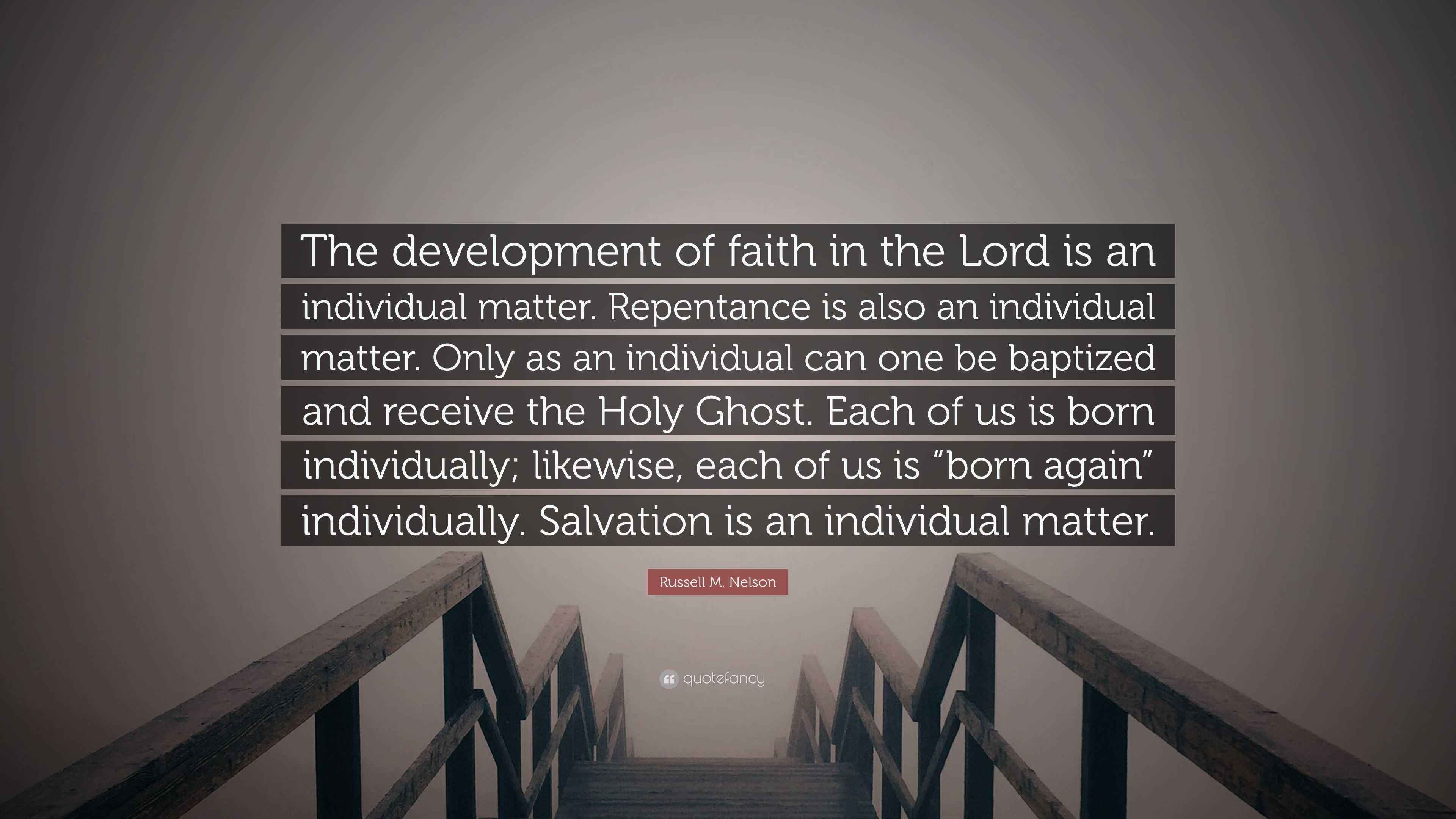Russell M. Nelson Quote: “The development of faith in the Lord is an ...