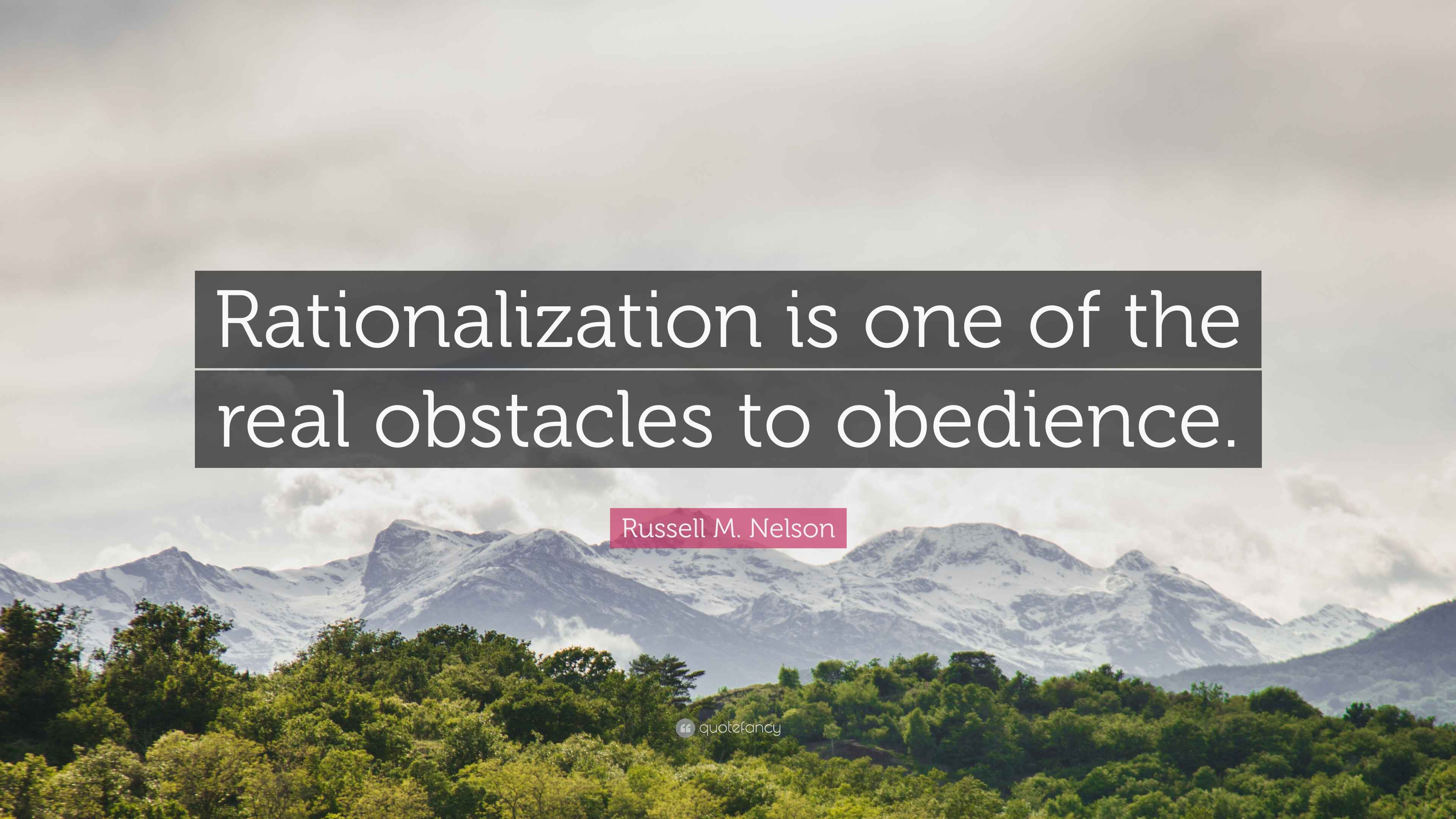 Russell M. Nelson Quote: “Rationalization is one of the real obstacles ...