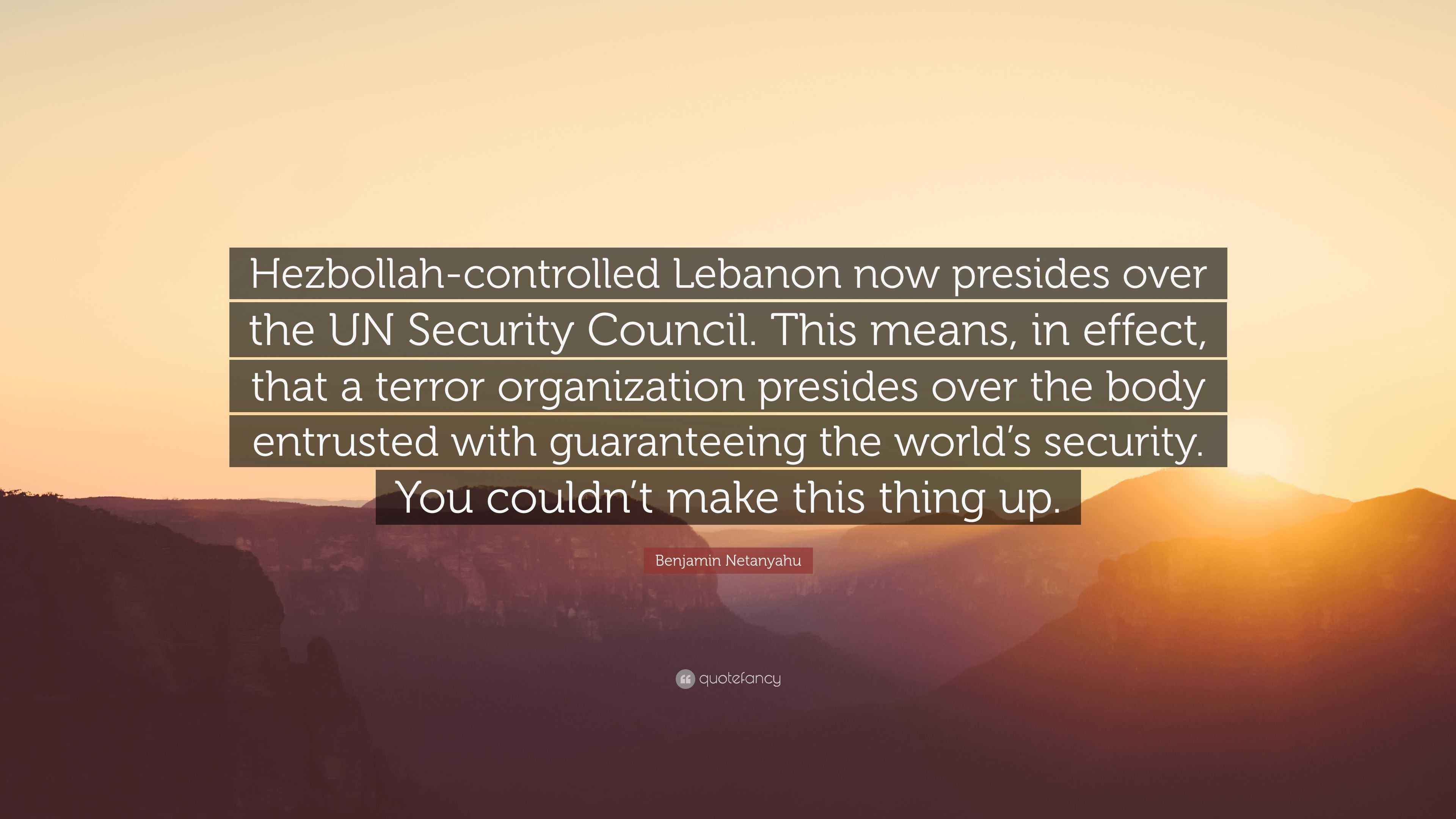 Benjamin Netanyahu Quote: “Hezbollah-controlled Lebanon now presides ...