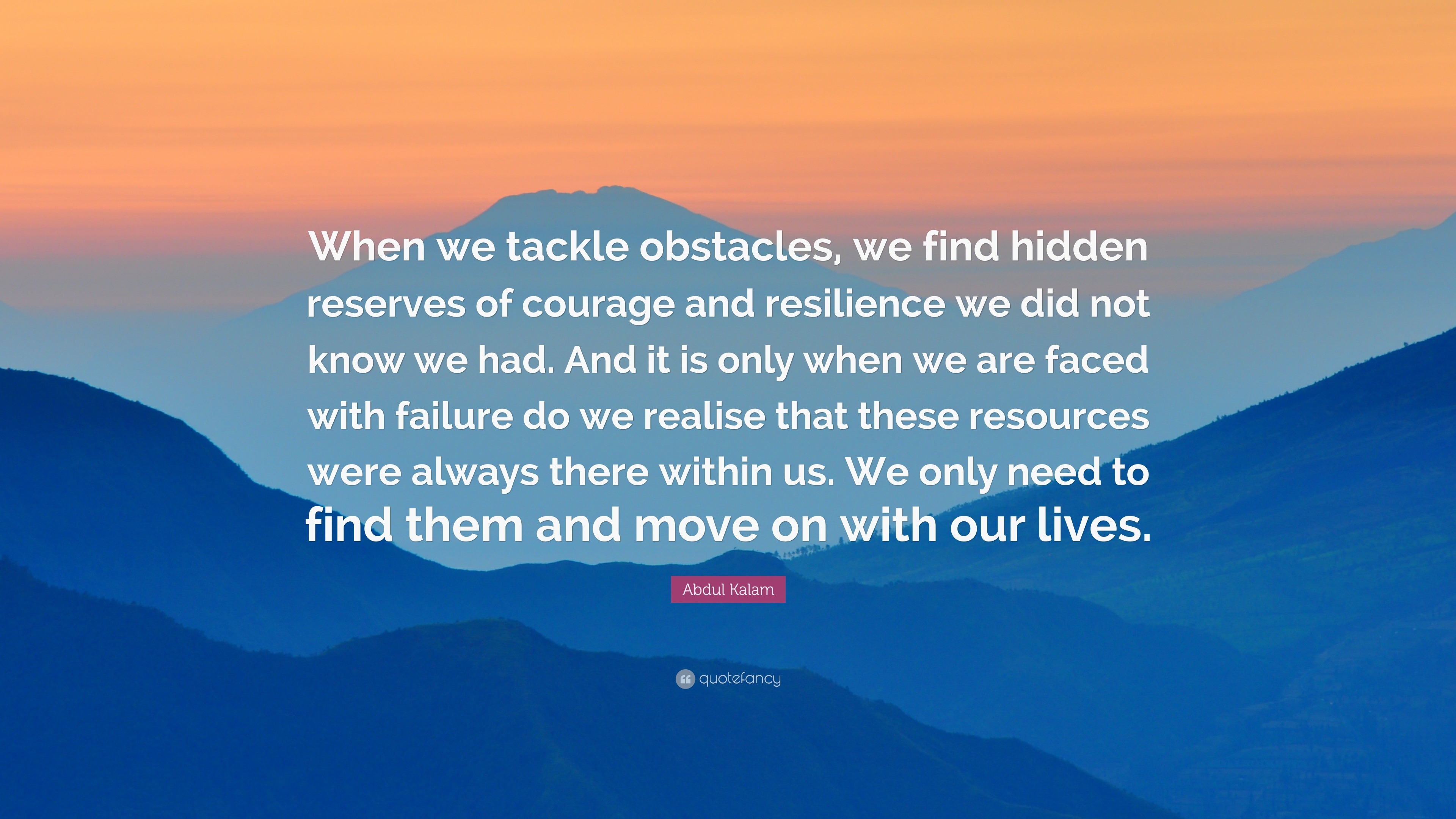 Abdul Kalam Quote: “When we tackle obstacles, we find hidden reserves ...