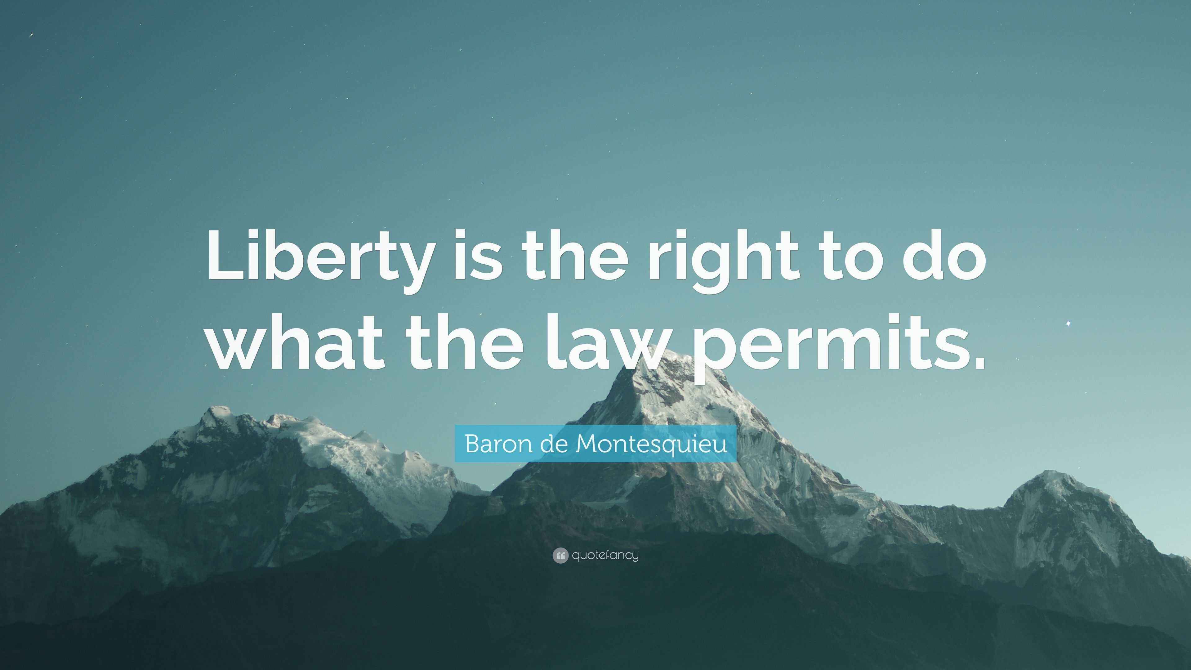 Baron de Montesquieu Quote: “Liberty is the right to do what the law ...