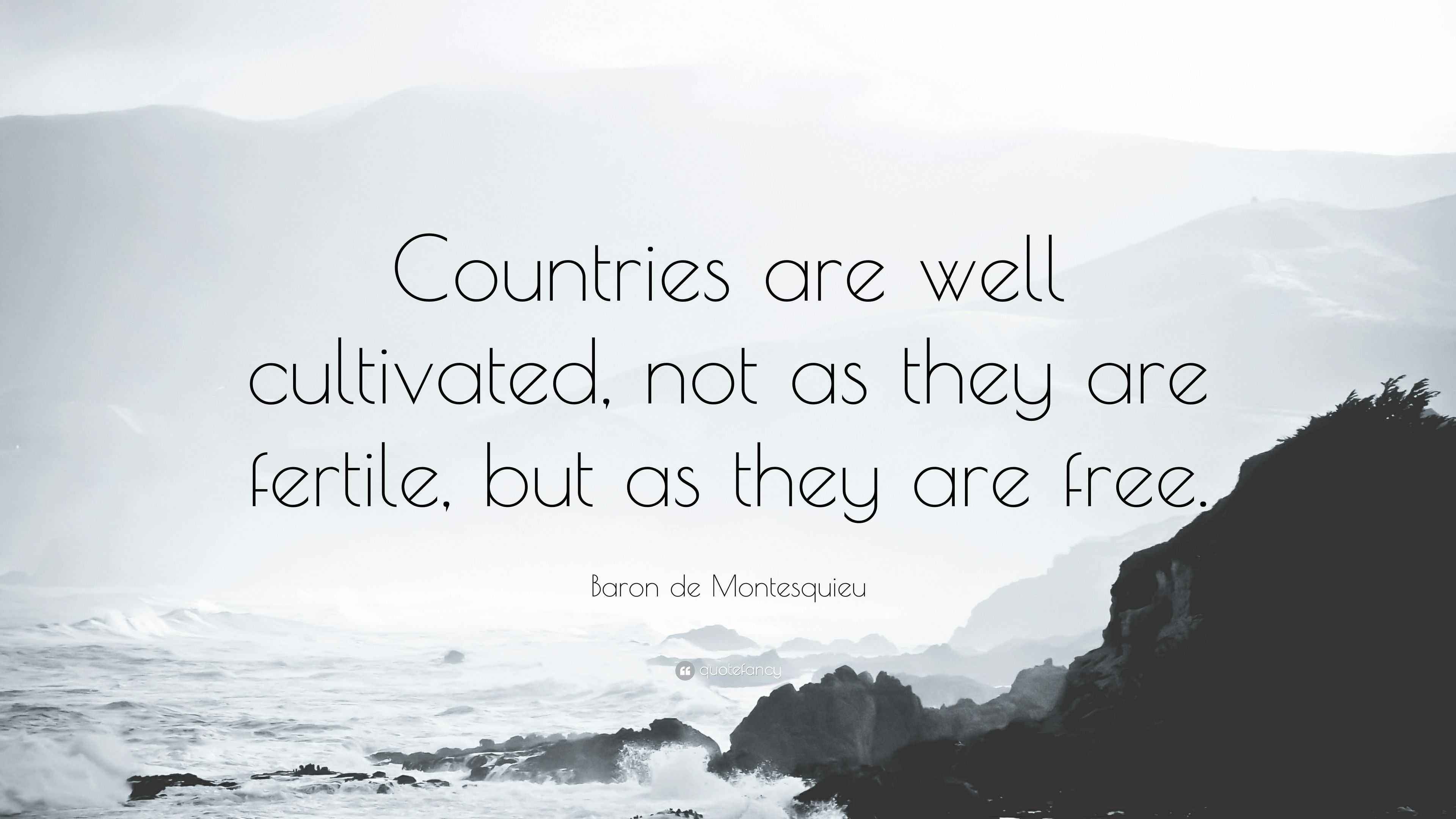 Baron de Montesquieu Quote: “Countries are well cultivated, not as they ...