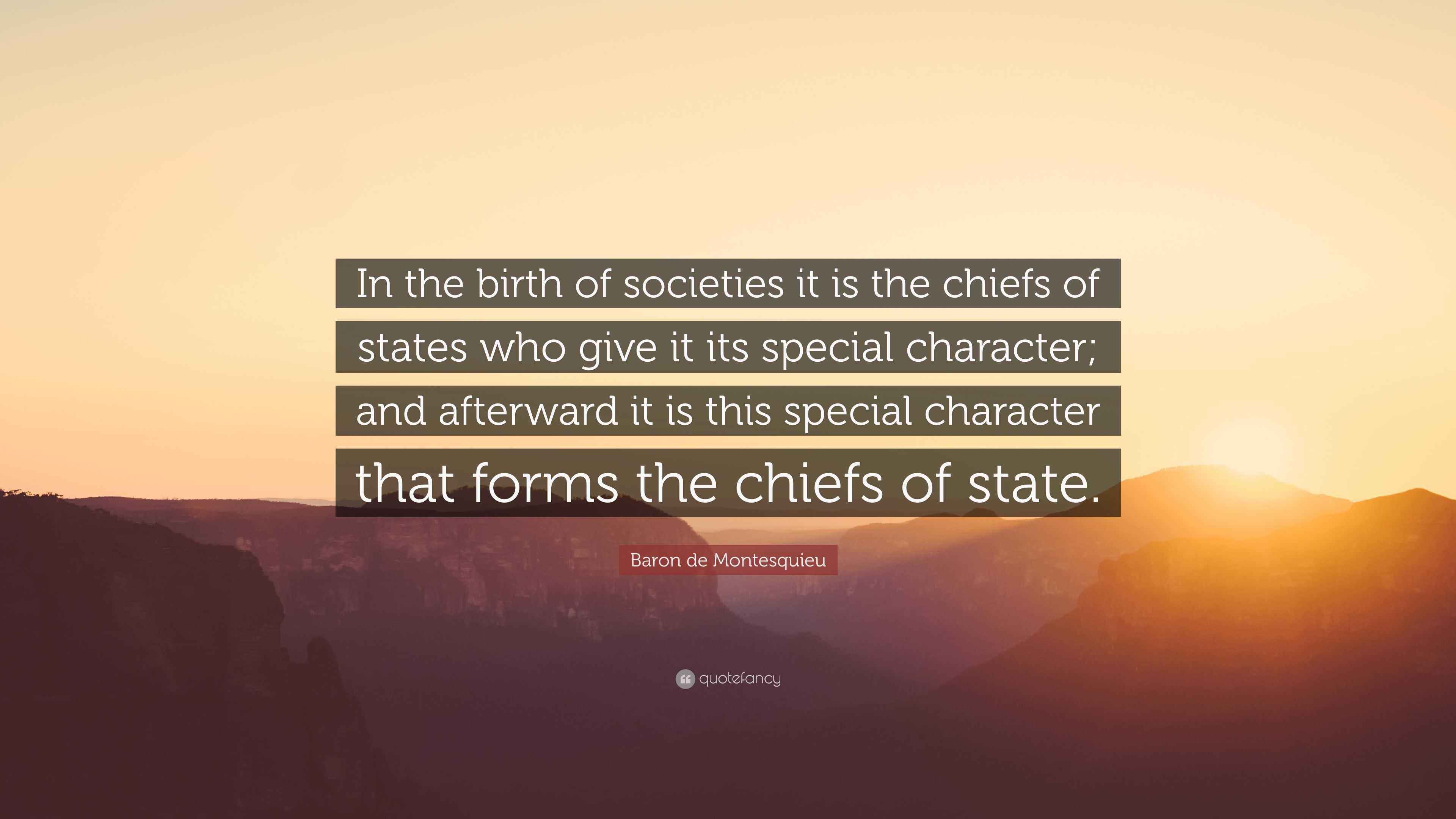 Baron de Montesquieu Quote: “In the birth of societies it is the chiefs ...