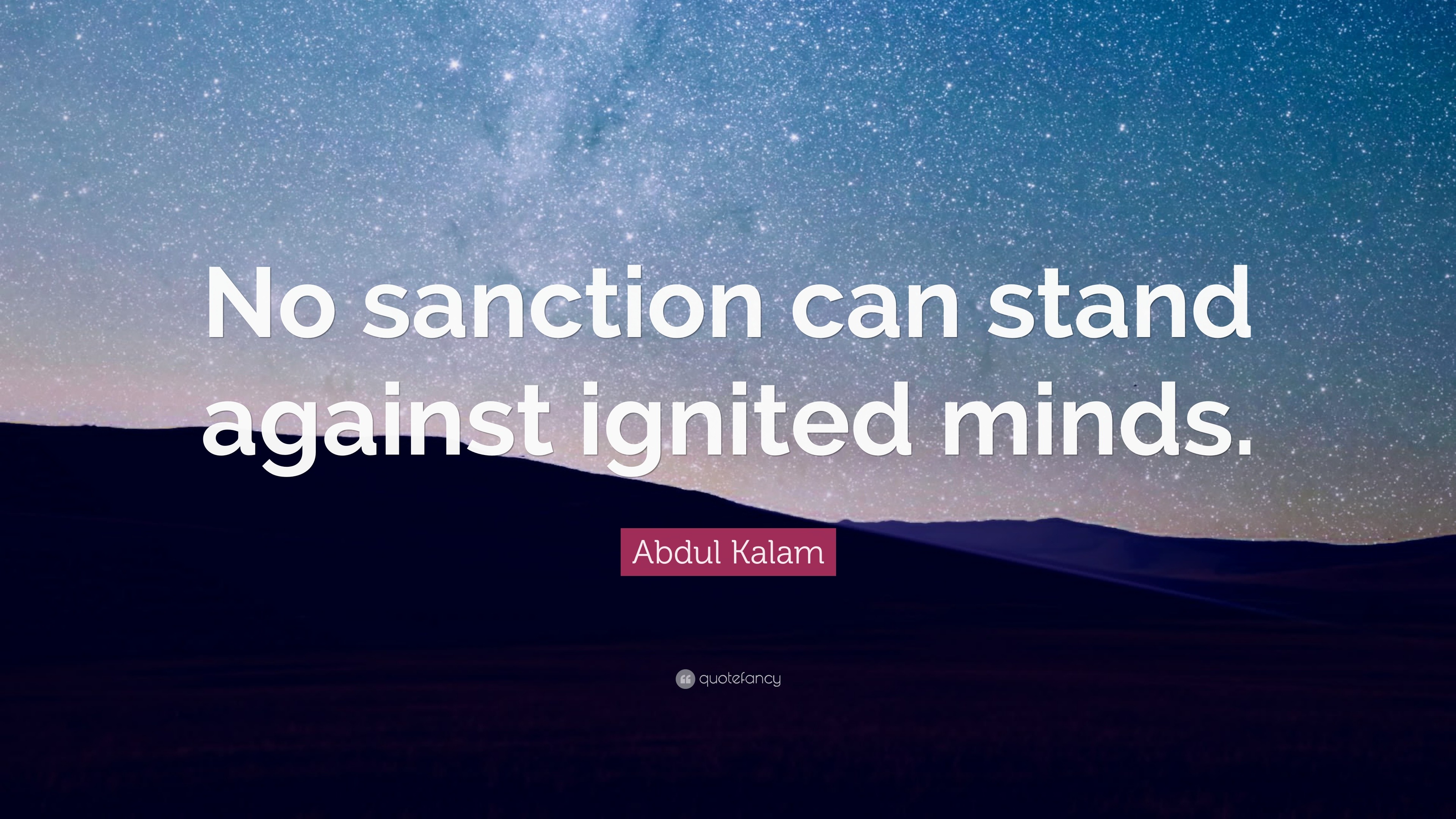 Abdul Kalam Quote: “No sanction can stand against ignited minds.”