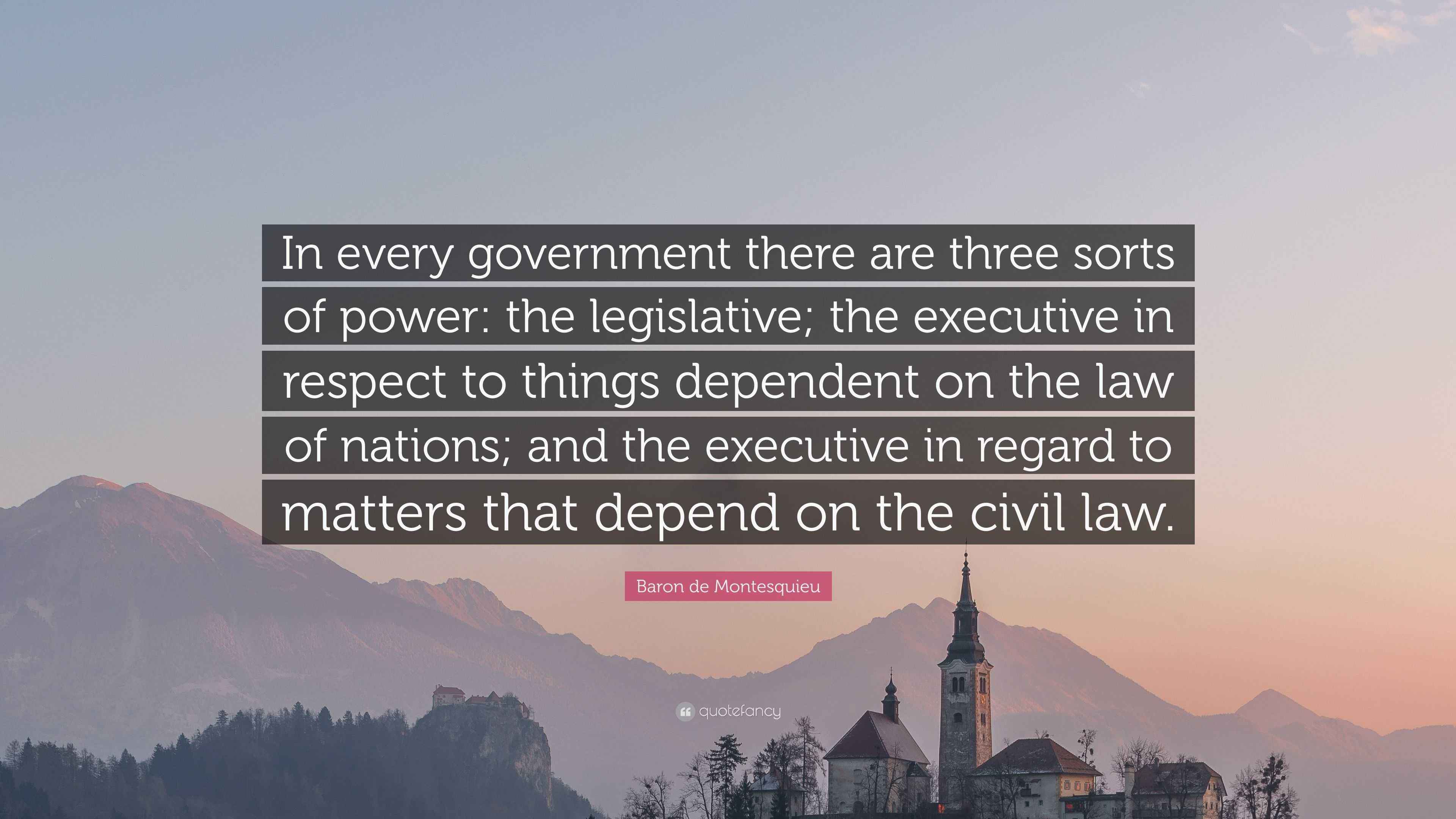 Baron de Montesquieu Quote: “In every government there are three sorts ...