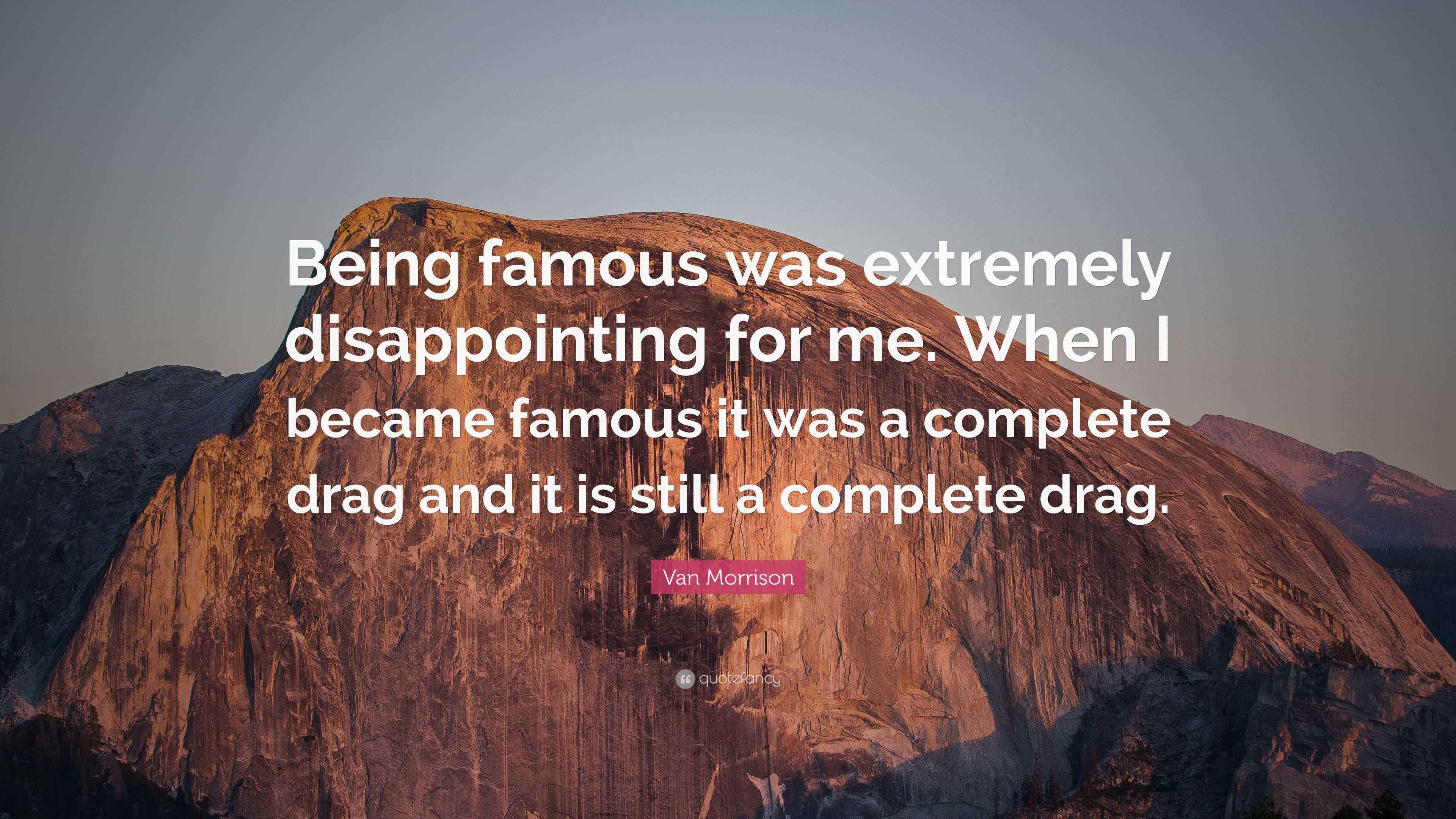 Van Morrison Quote: “Being famous was extremely disappointing for me ...