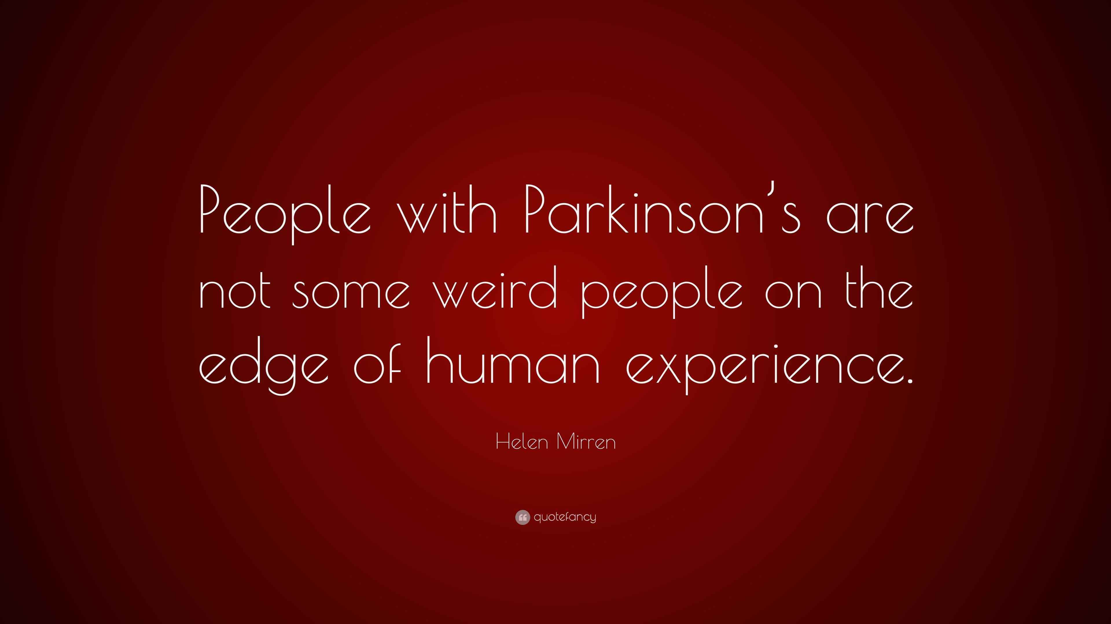 Helen Mirren Quote: “People with Parkinson’s are not some weird people ...