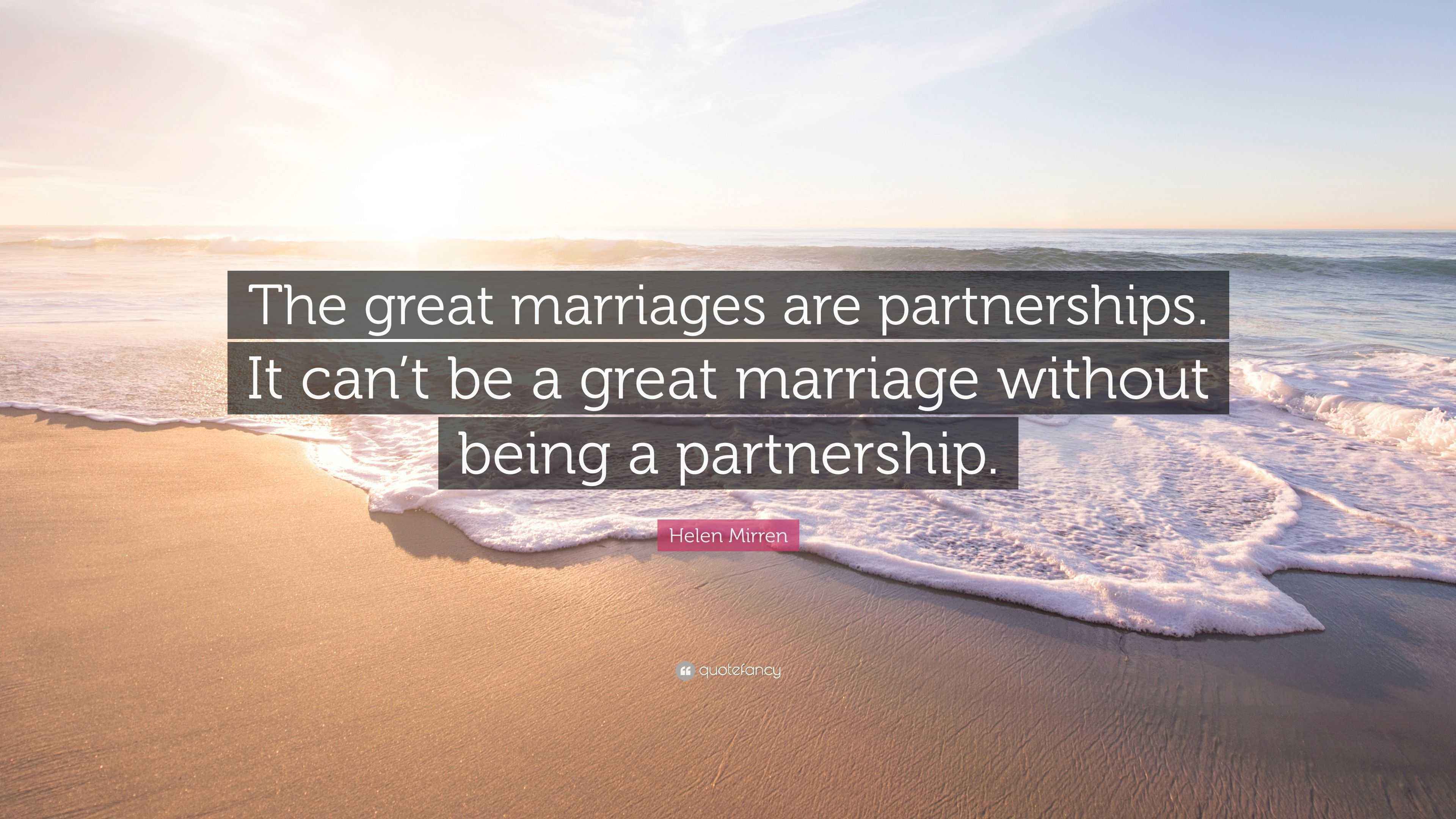 Helen Mirren Quote: “The great marriages are partnerships. It can’t be ...