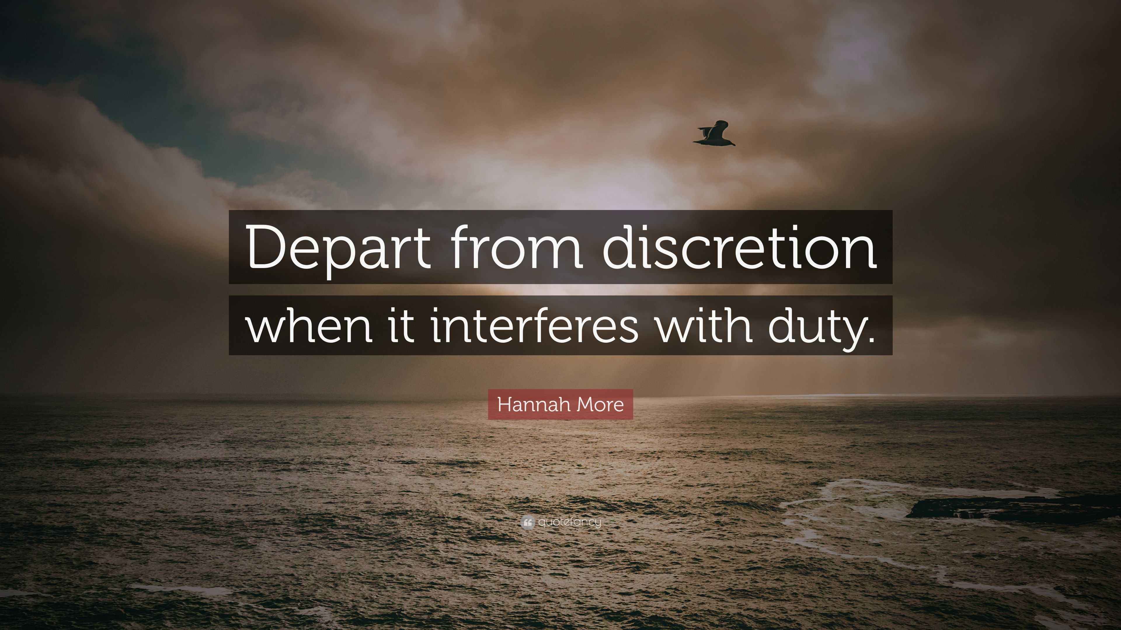Hannah More Quote: “Depart from discretion when it interferes with duty.”
