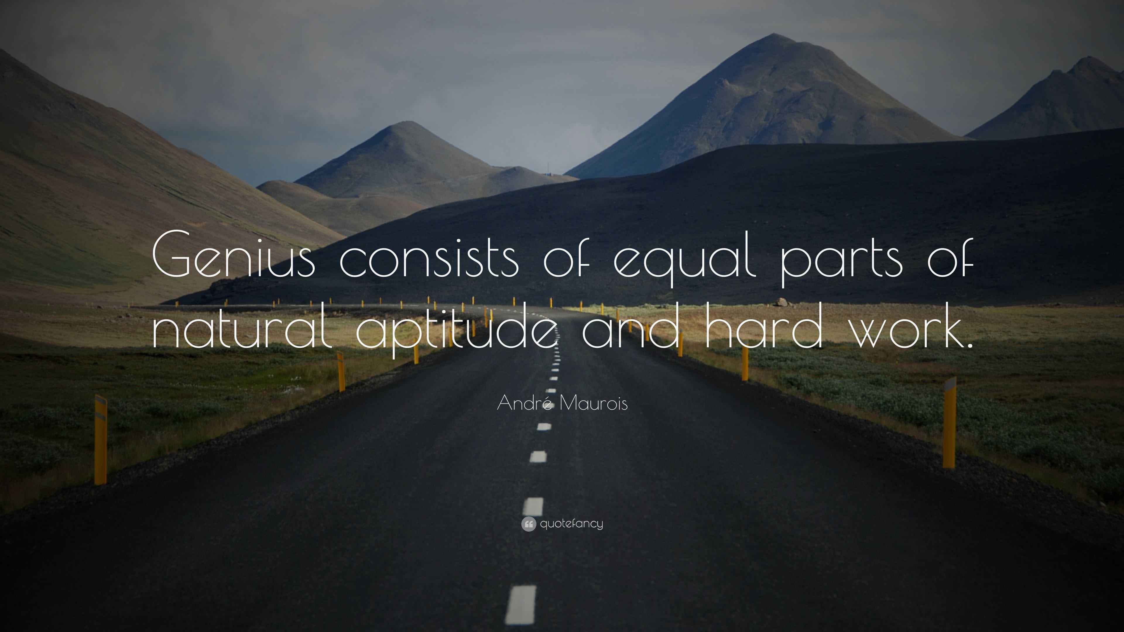 André Maurois Quote: “Genius consists of equal parts of natural ...