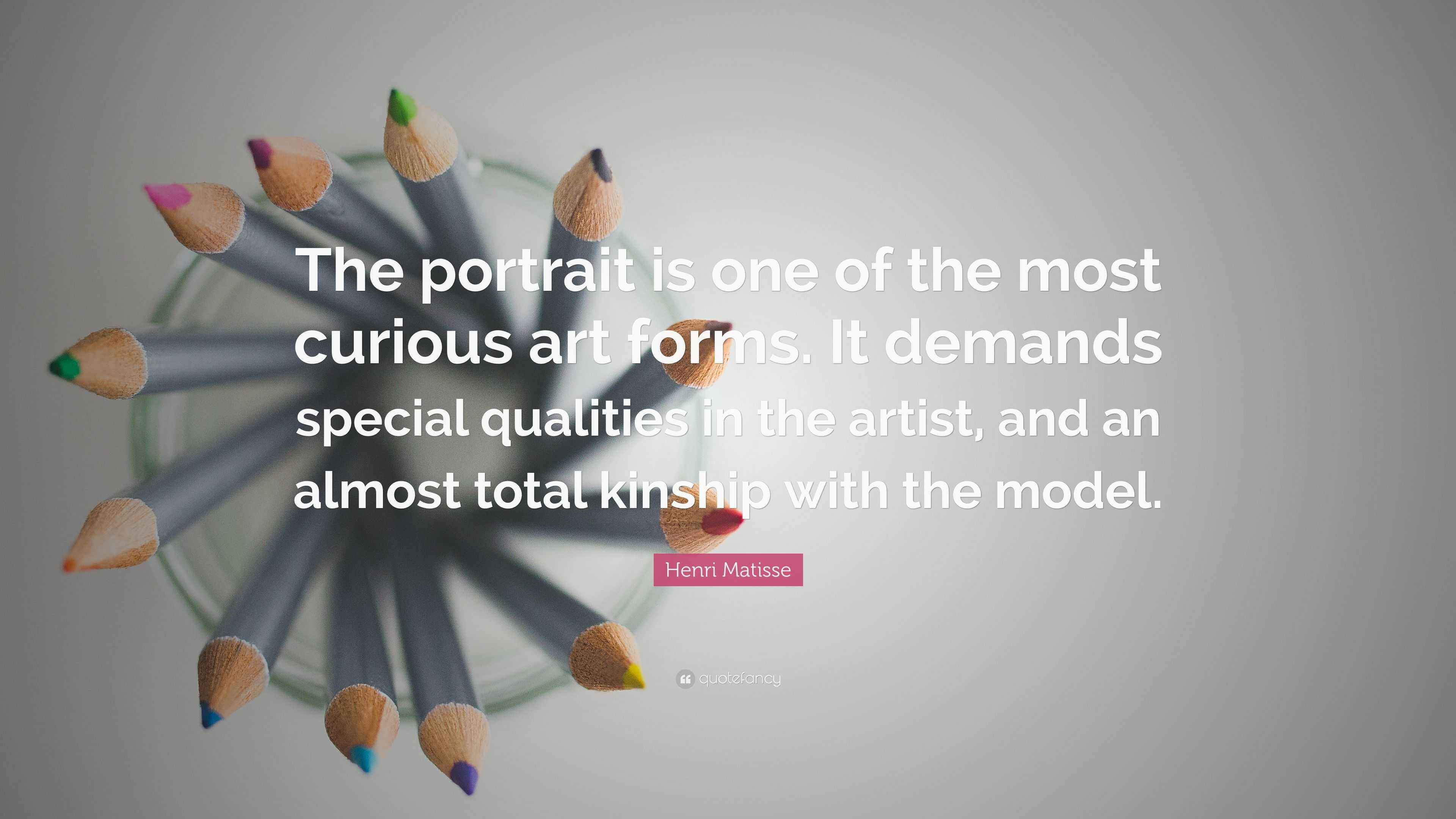 Henri Matisse Quote: “The portrait is one of the most curious art forms ...