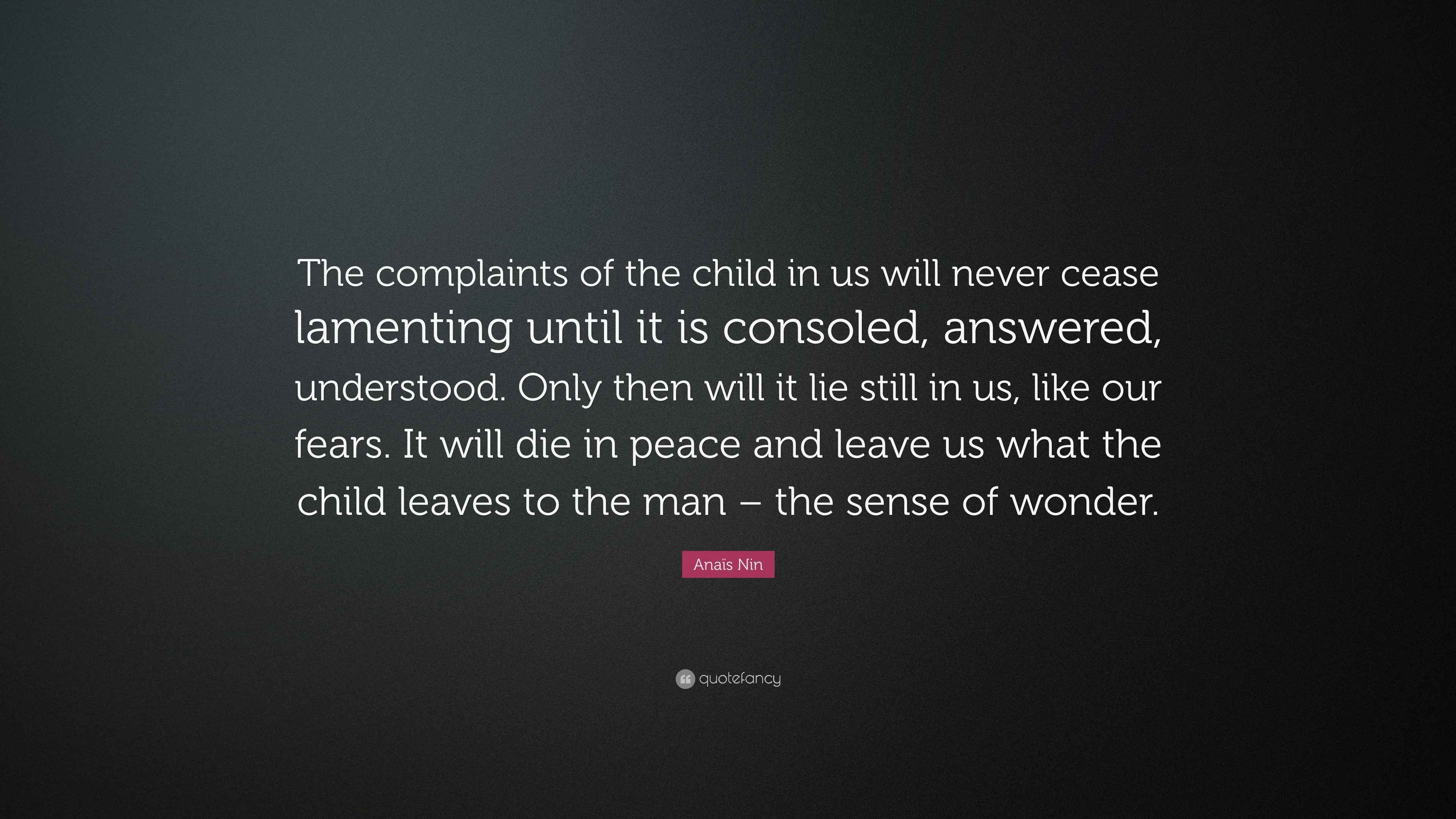 Anaïs Nin Quote: “The complaints of the child in us will never cease ...