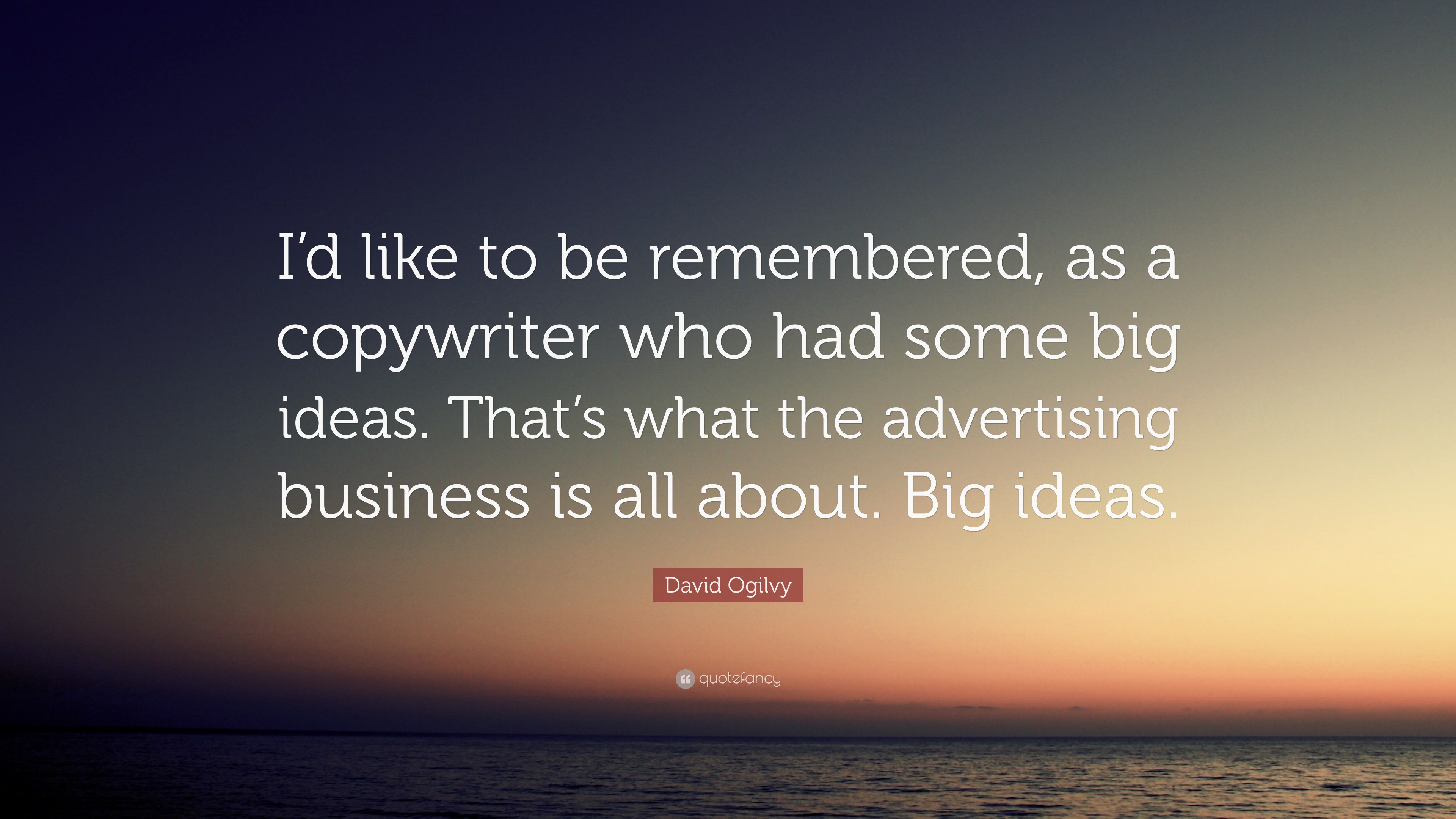 David Ogilvy Quote: “I’d like to be remembered, as a copywriter who had ...
