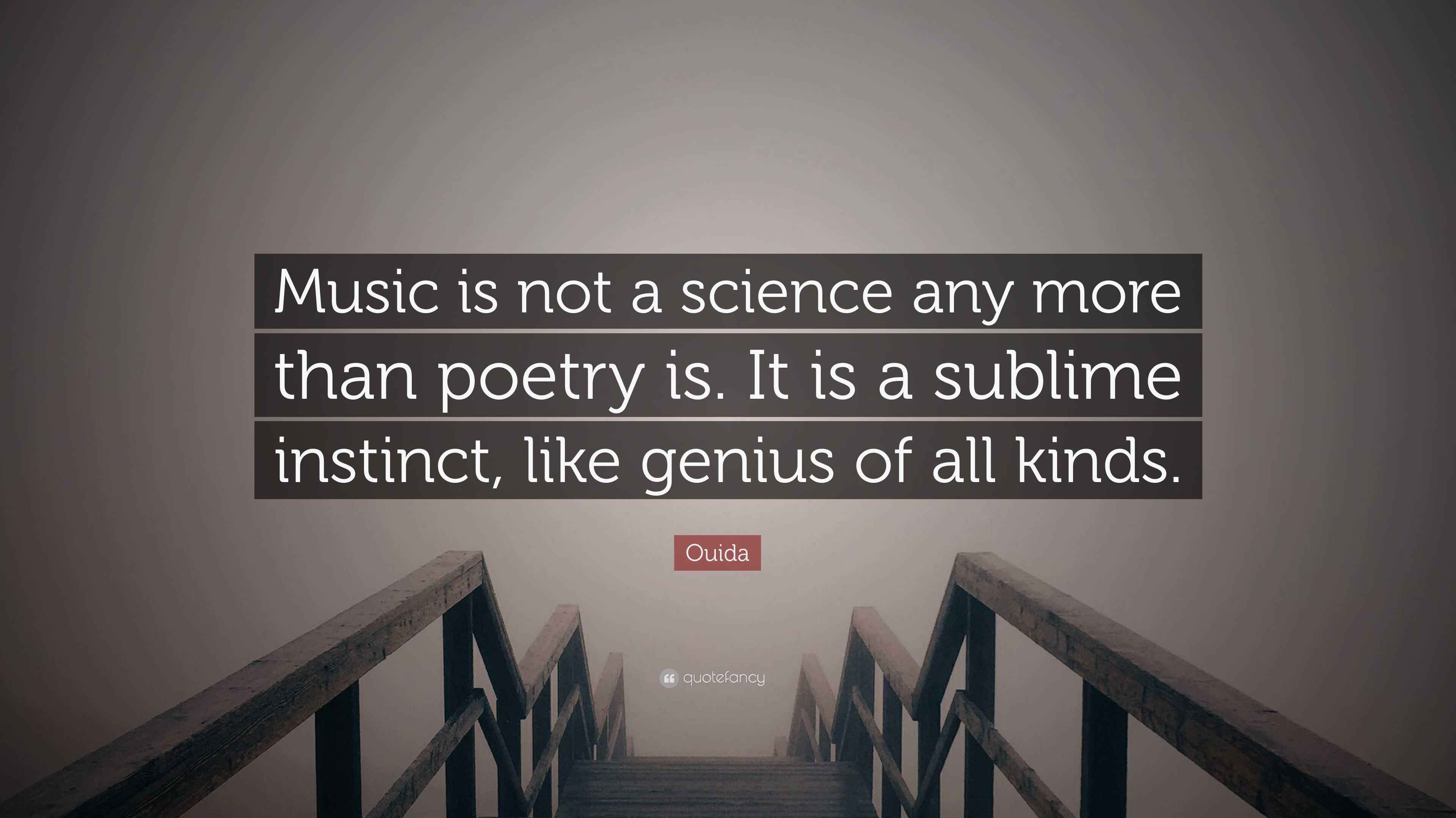 Ouida Quote: “Music is not a science any more than poetry is. It is a ...