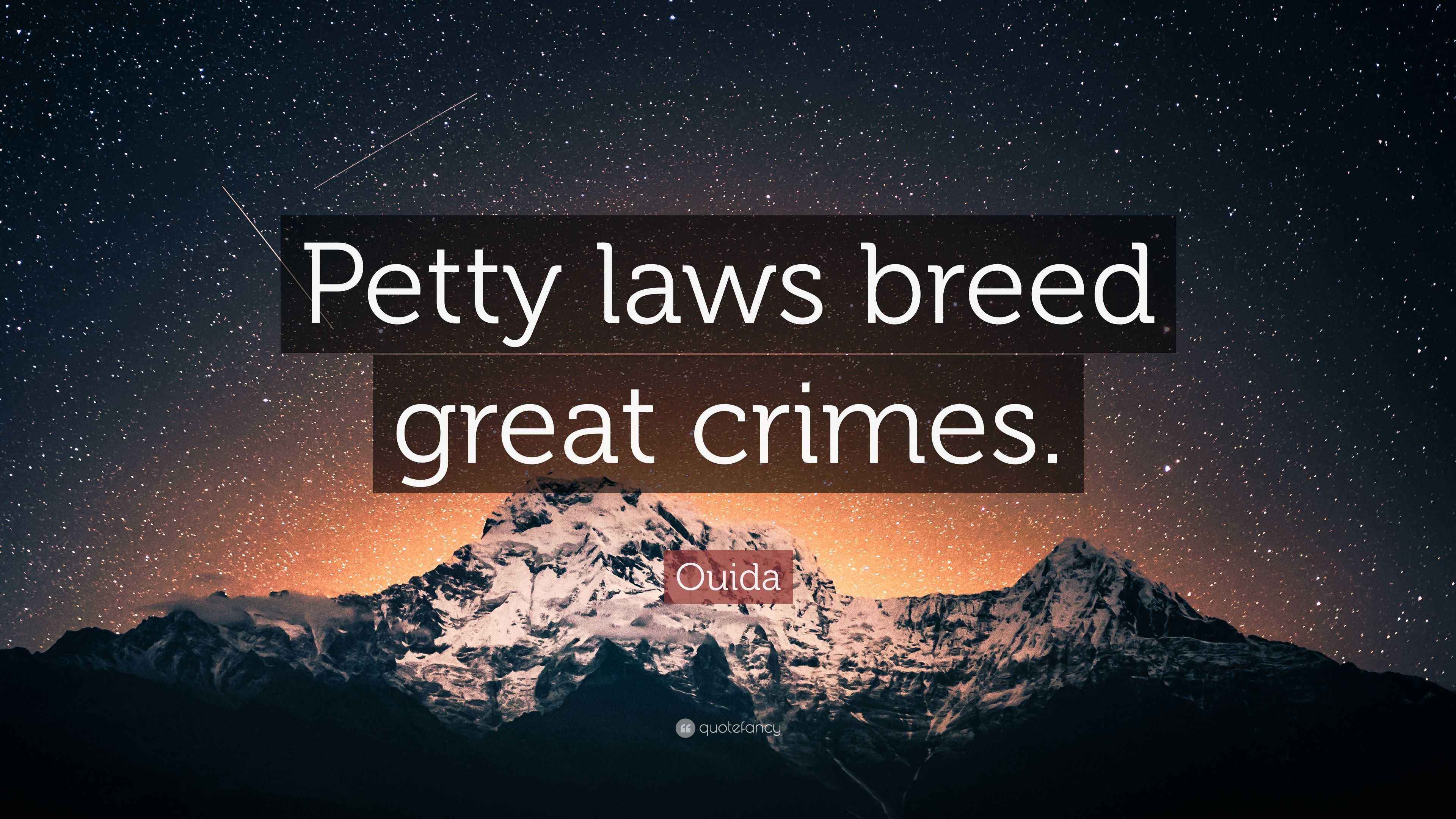 Ouida Quote: “Petty laws breed great crimes.”