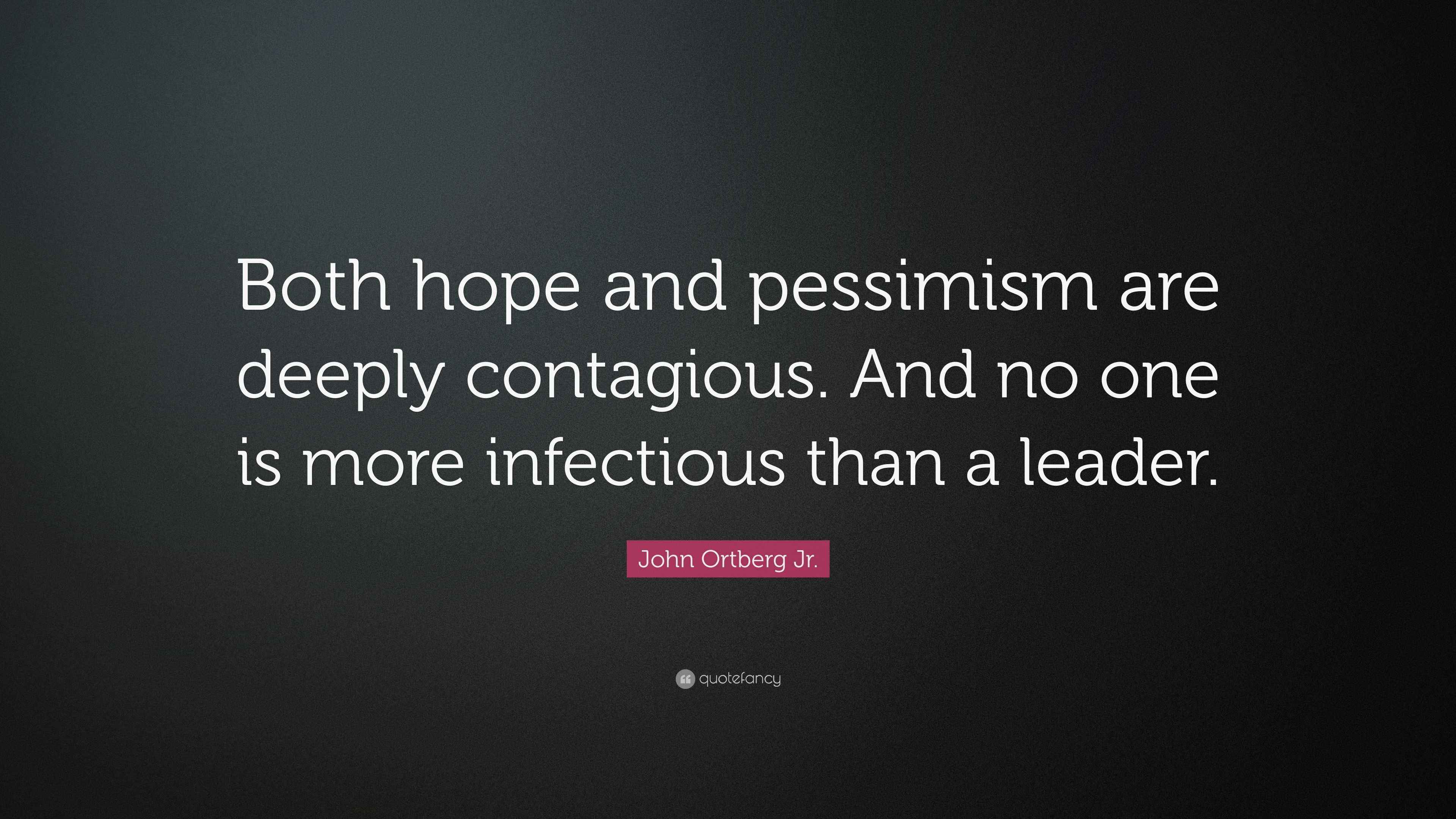 John Ortberg Jr. Quote: “Both hope and pessimism are deeply contagious ...