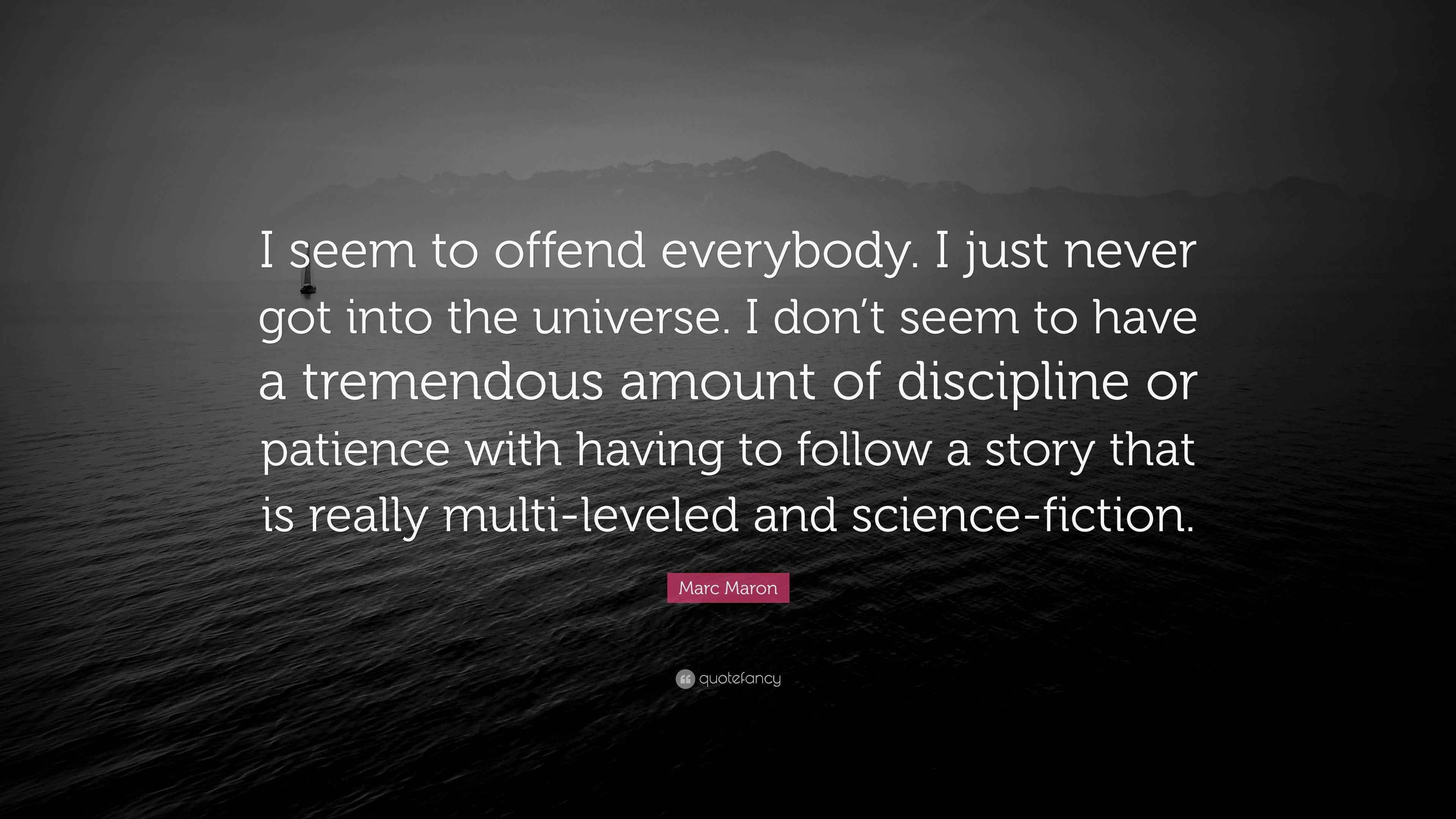 Marc Maron Quote: “I seem to offend everybody. I just never got into ...