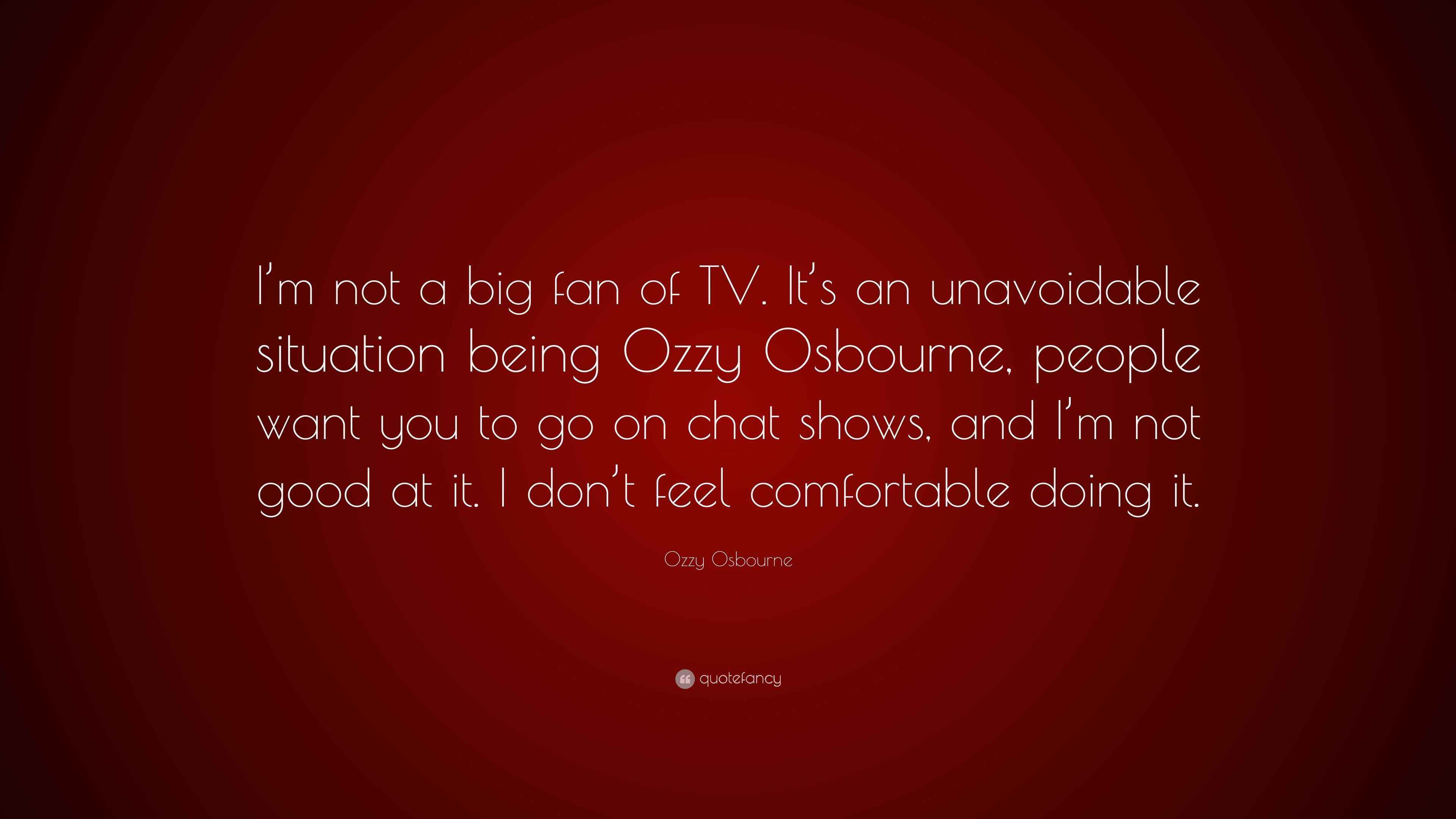 Ozzy Osbourne Quote: “I’m not a big fan of TV. It’s an unavoidable ...