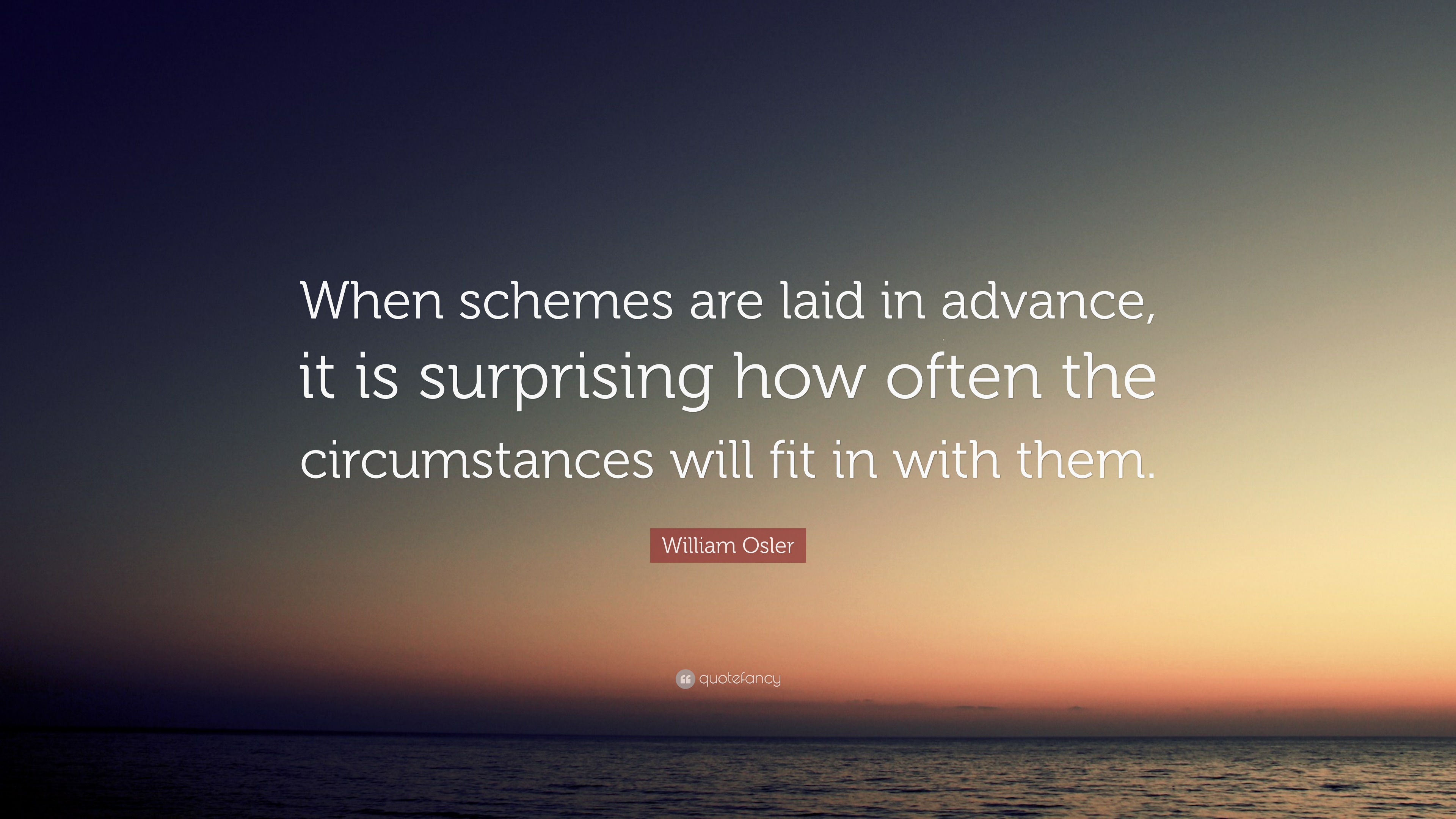 William Osler Quote: “When schemes are laid in advance, it is ...