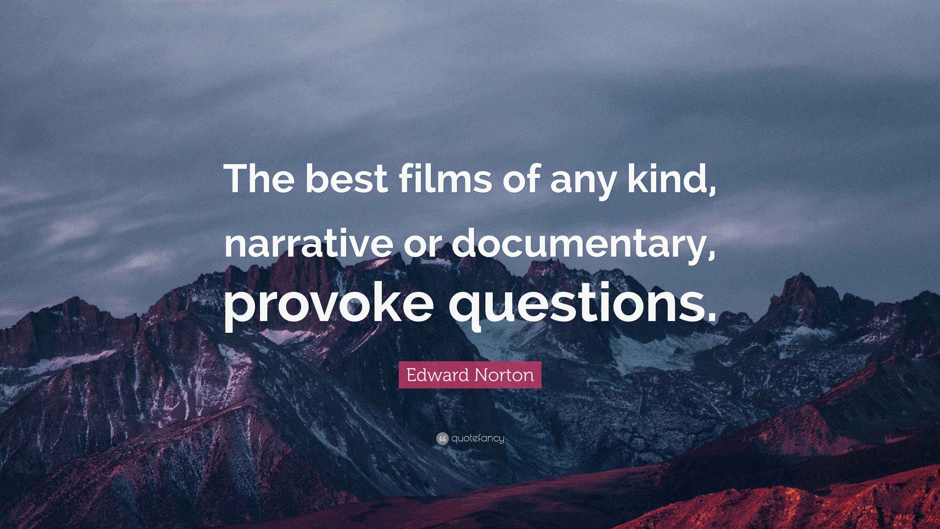 Edward Norton Quote: “The best films of any kind, narrative or ...