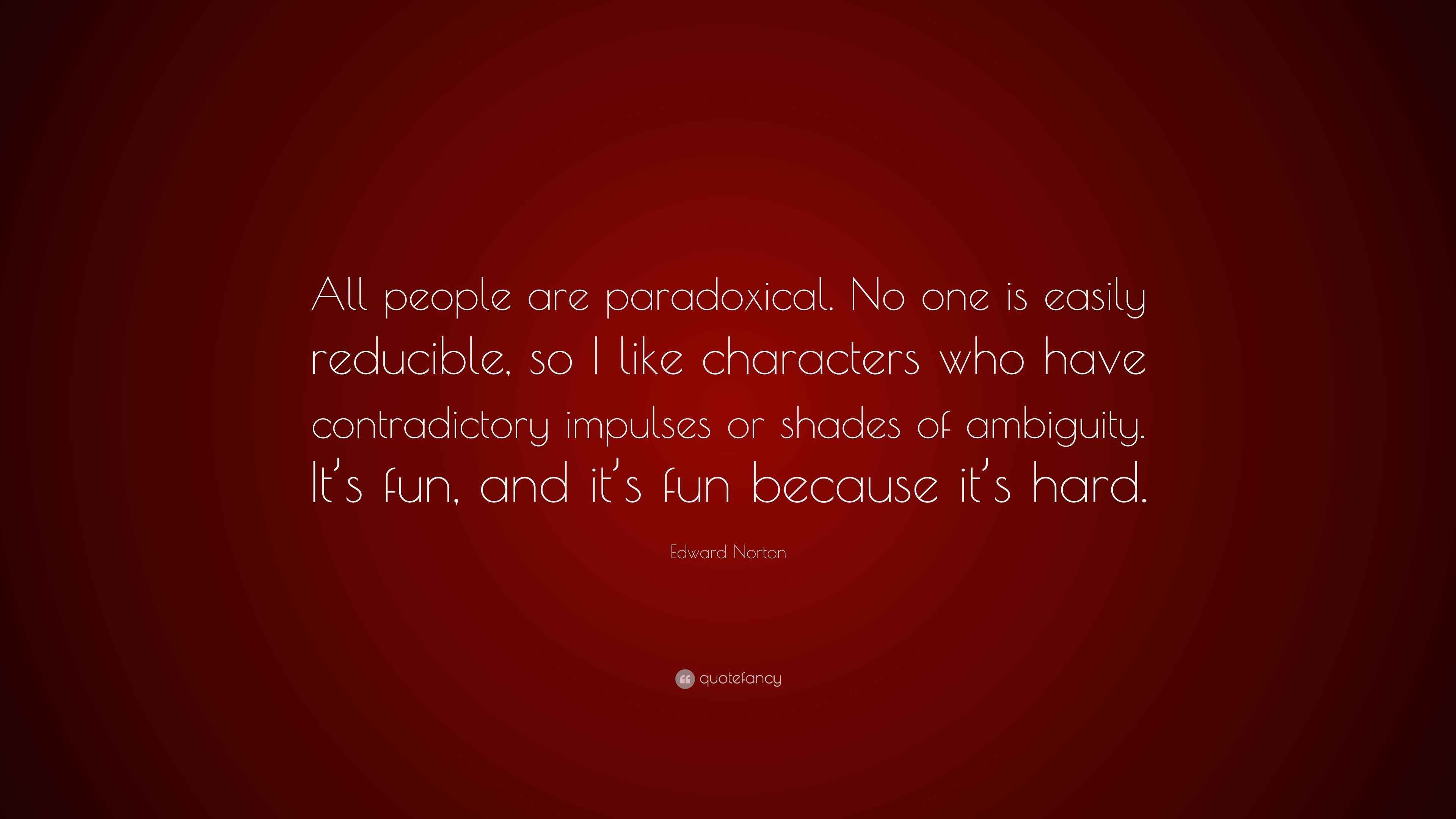 Edward Norton Quote: “All people are paradoxical. No one is easily ...