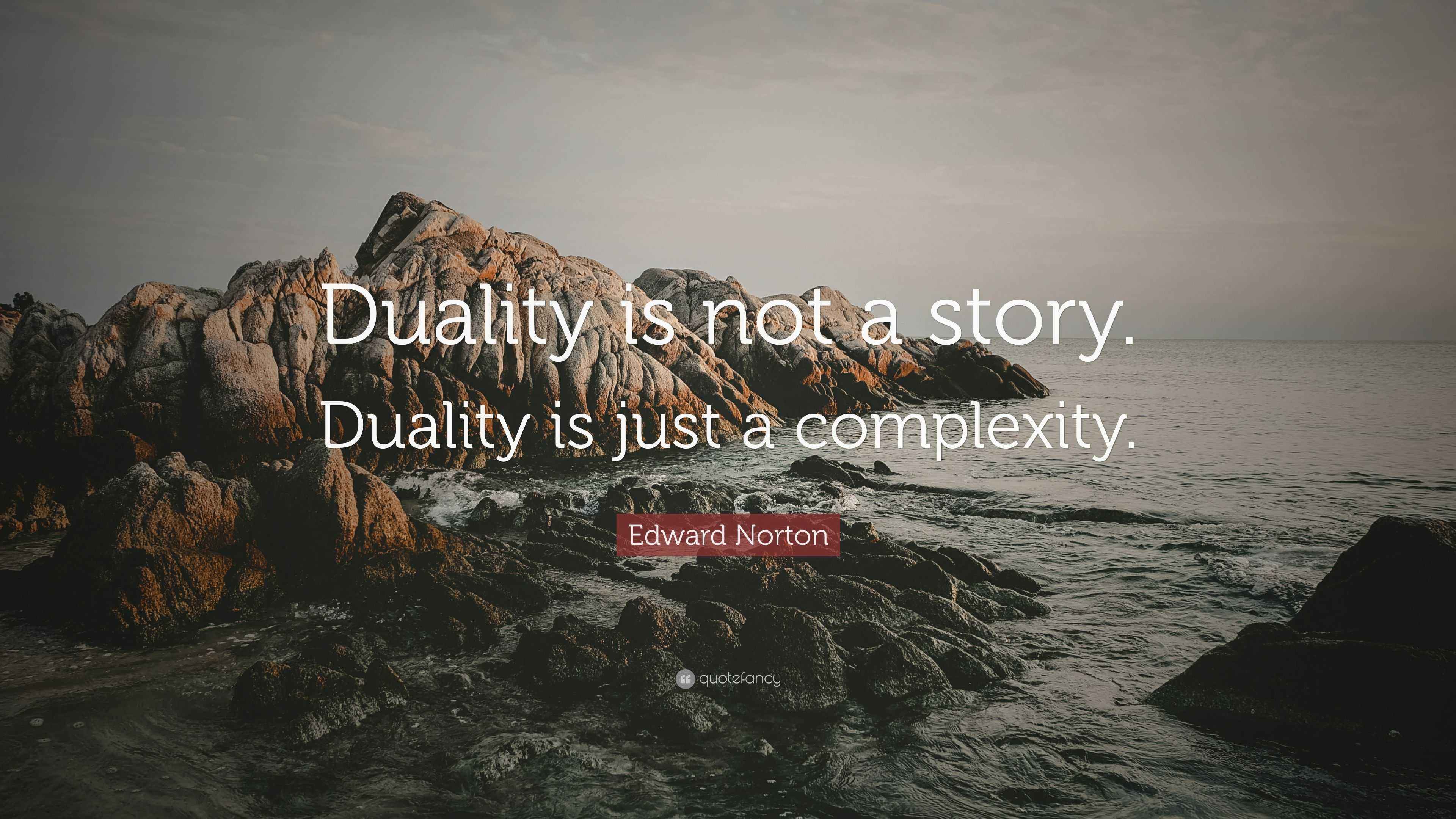 Edward Norton Quote: “Duality is not a story. Duality is just a ...