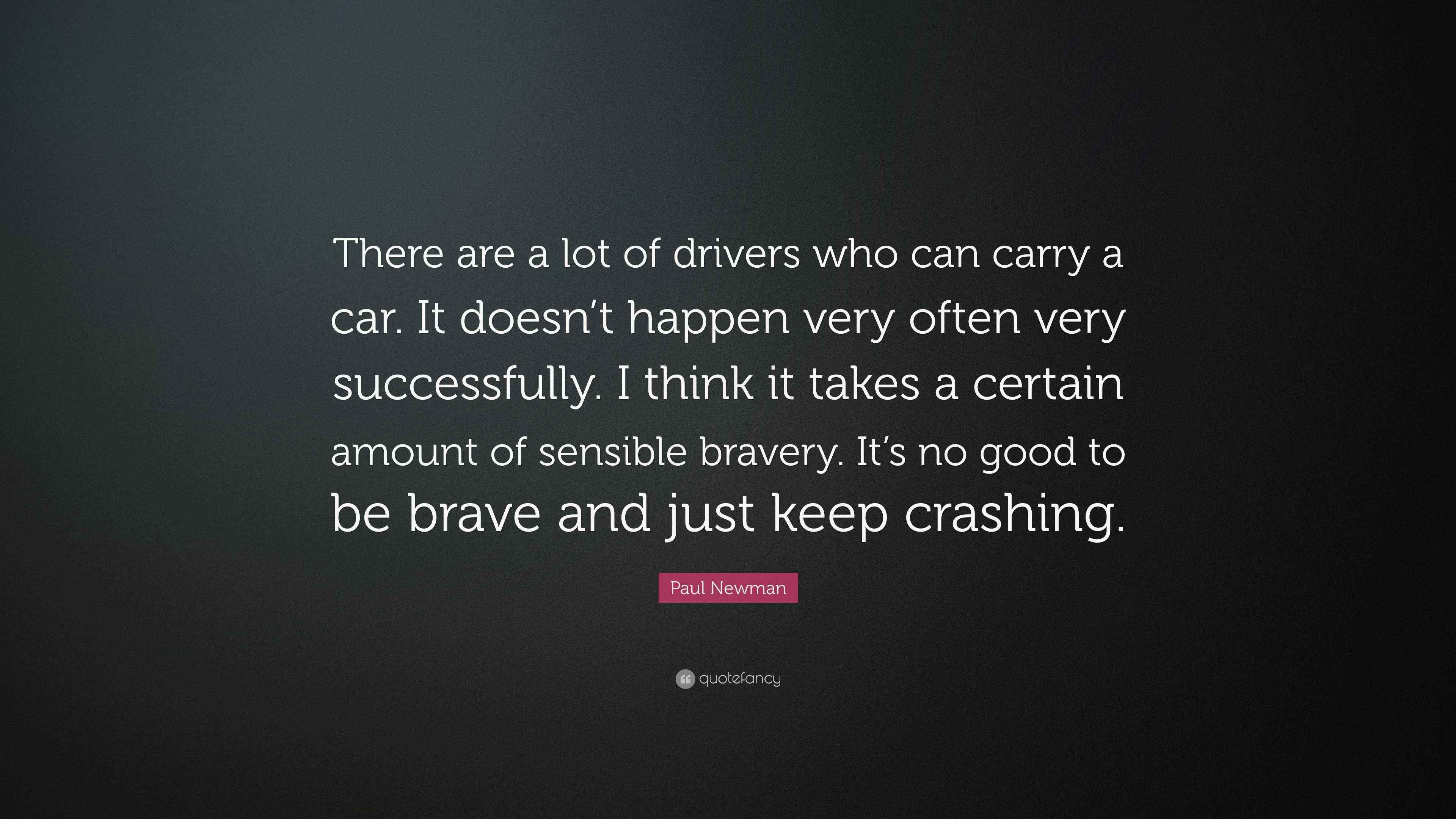 Paul Newman Quote: “There are a lot of drivers who can carry a car. It ...