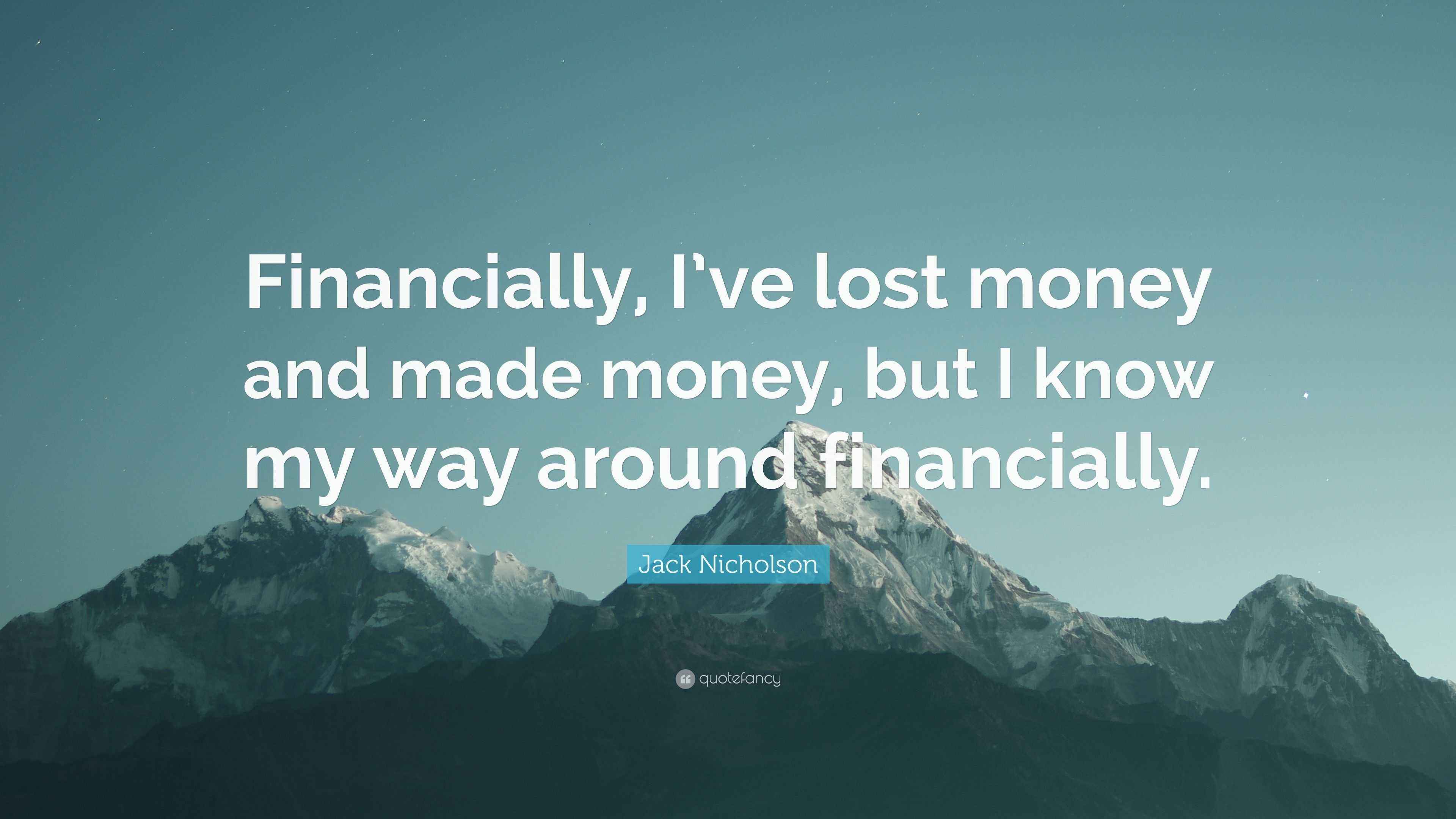 Jack Nicholson Quote: “Financially, I’ve lost money and made money, but ...