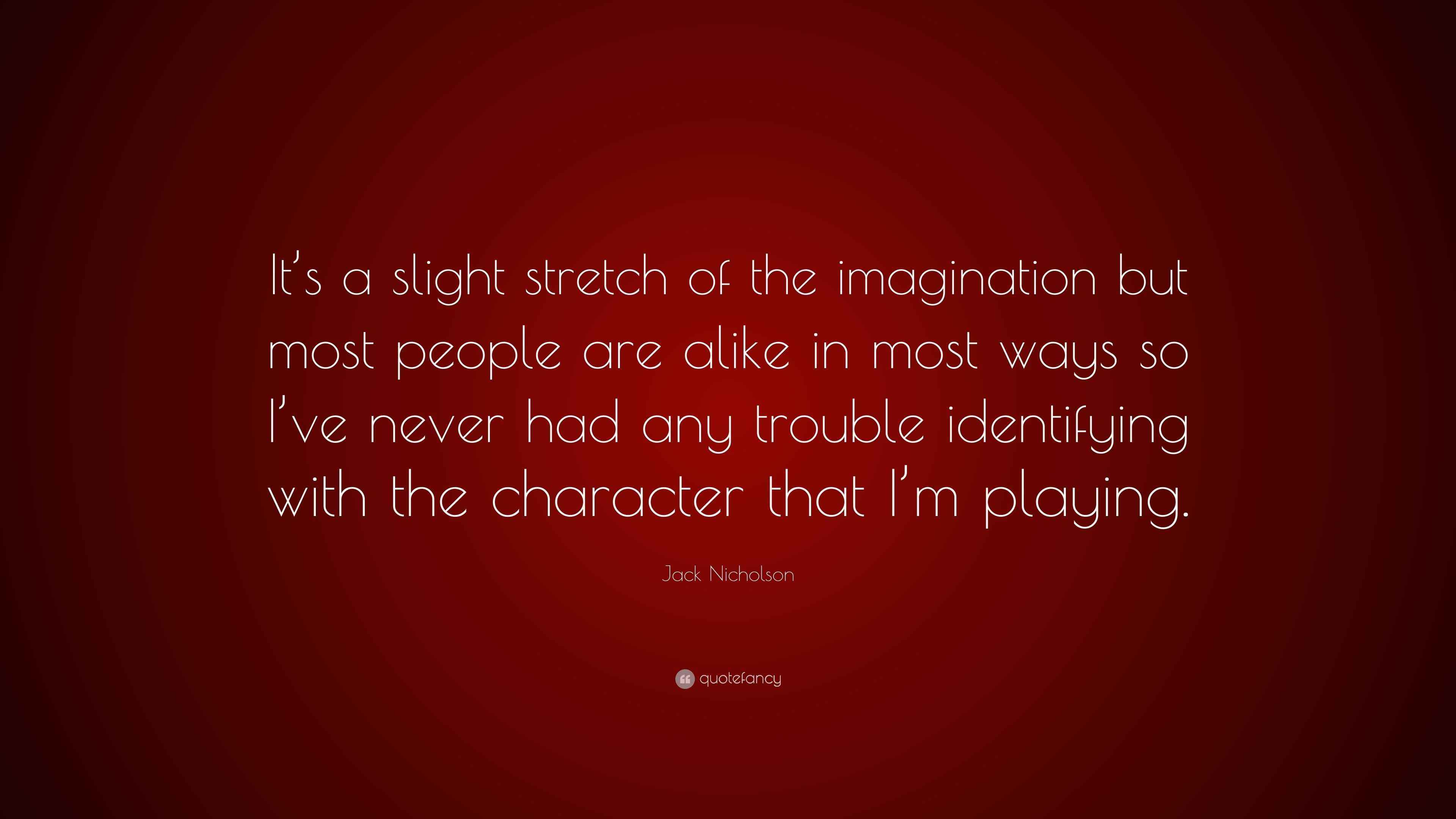 Jack Nicholson Quote: “It’s a slight stretch of the imagination but ...