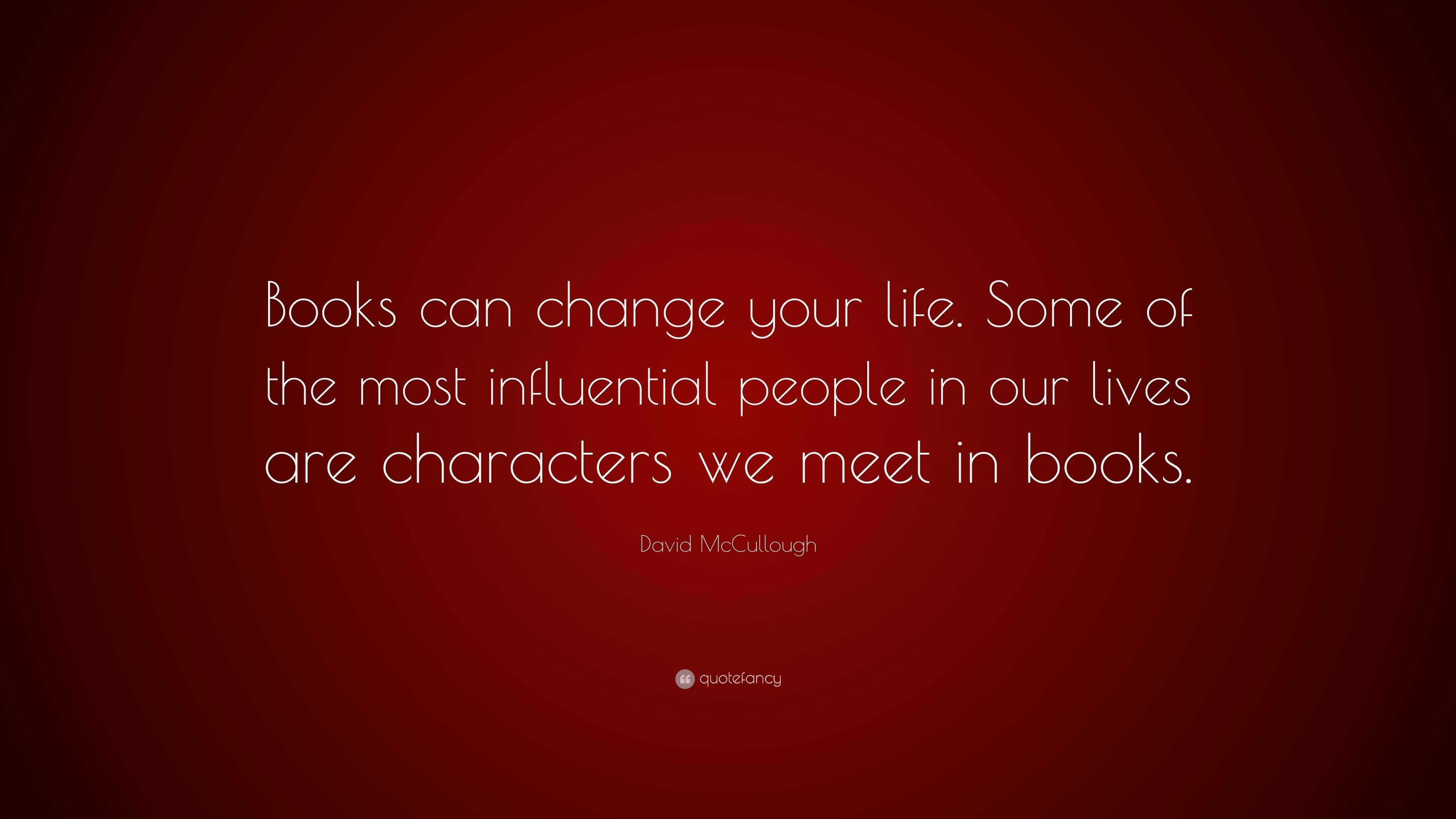 David McCullough Quote: “Books can change your life. Some of the most ...