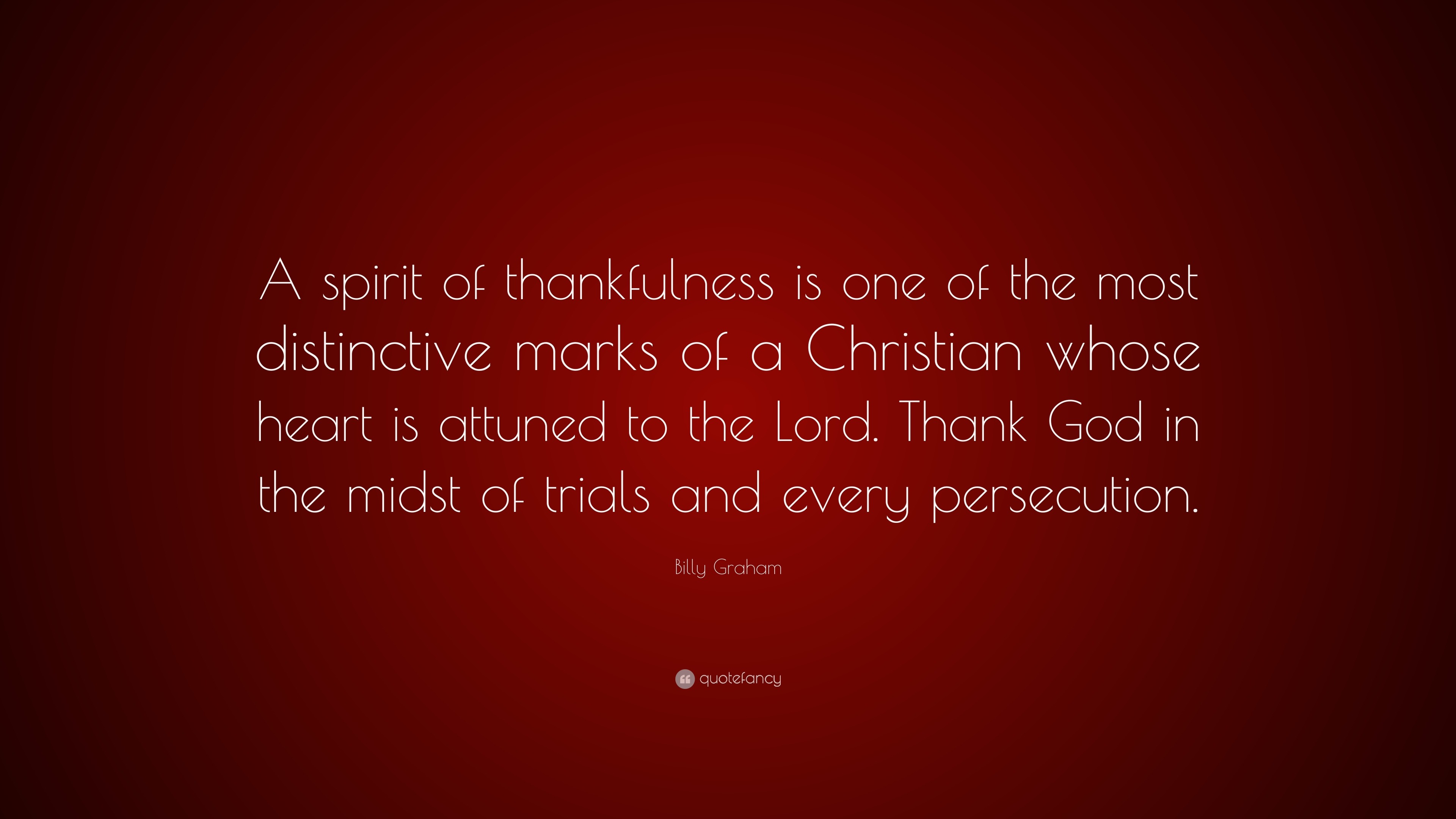 Billy Graham Quote: “A spirit of thankfulness is one of the most ...