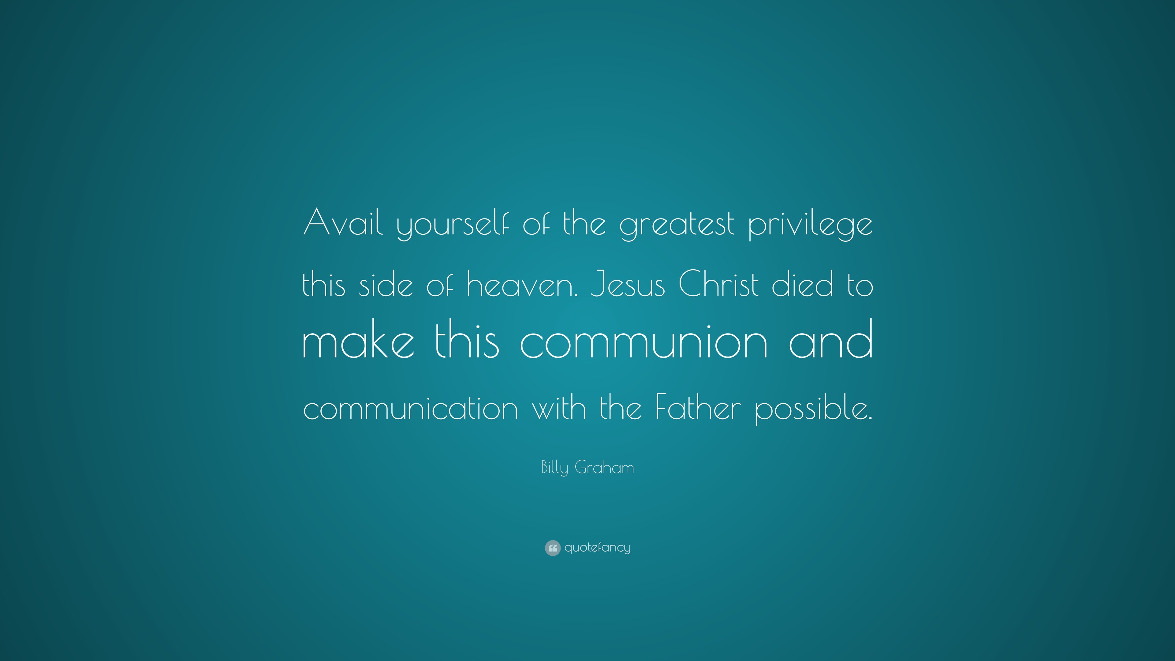 Billy Graham Quote: “Avail yourself of the greatest privilege this side ...