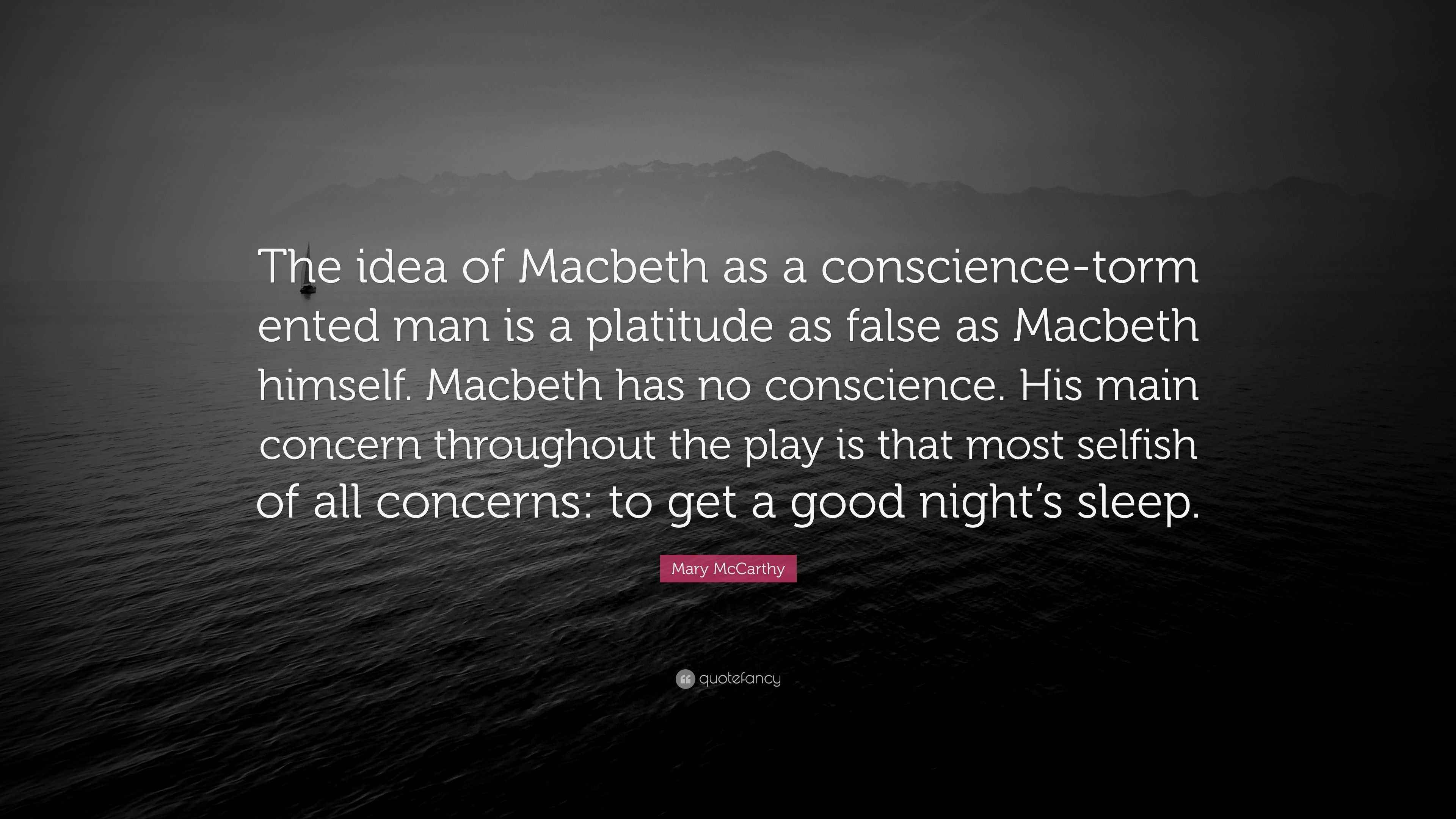 Mary McCarthy Quote: “The idea of Macbeth as a conscience-torm ented ...