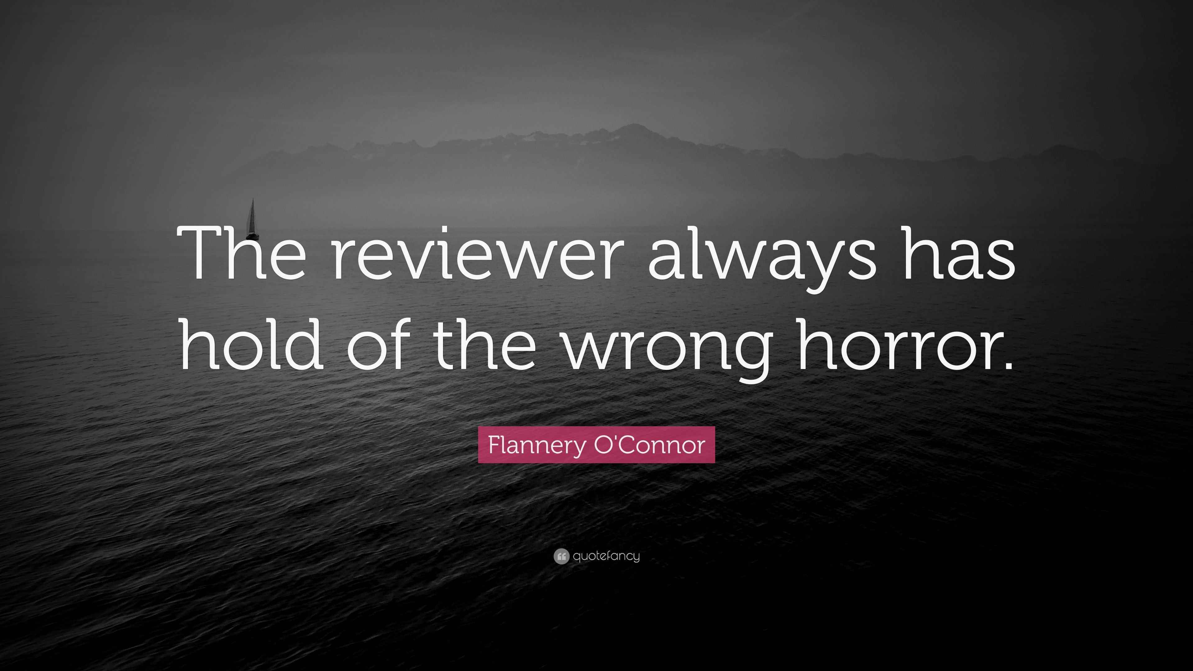 Flannery O'Connor Quote: “The reviewer always has hold of the wrong ...