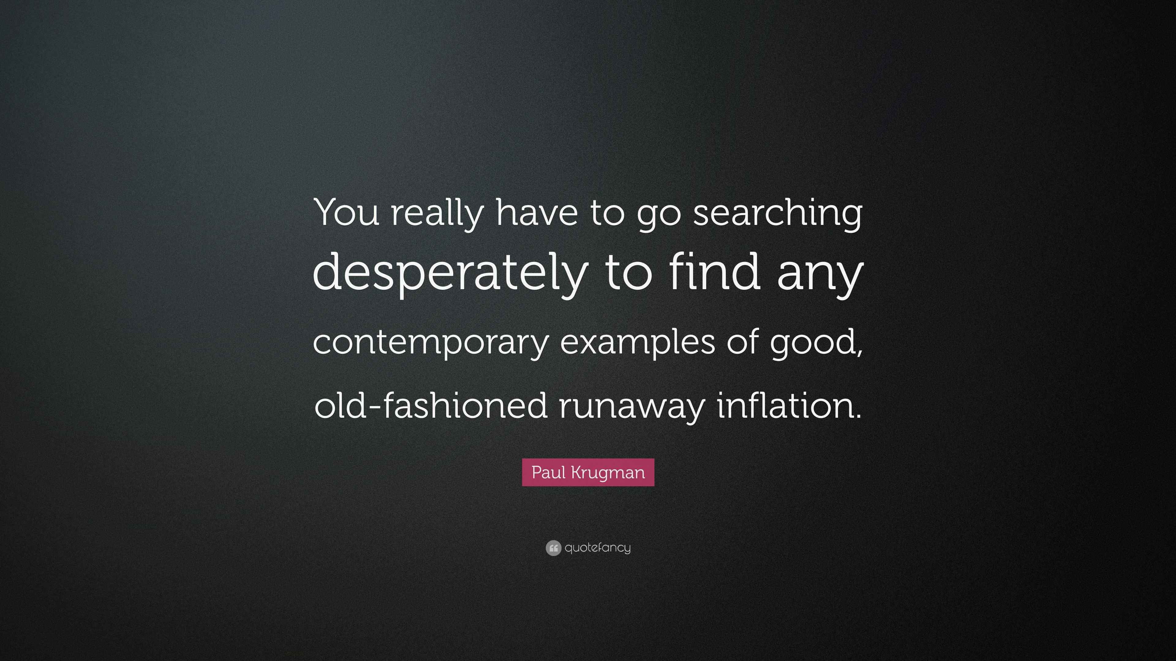 paul-krugman-quote-you-really-have-to-go-searching-desperately-to