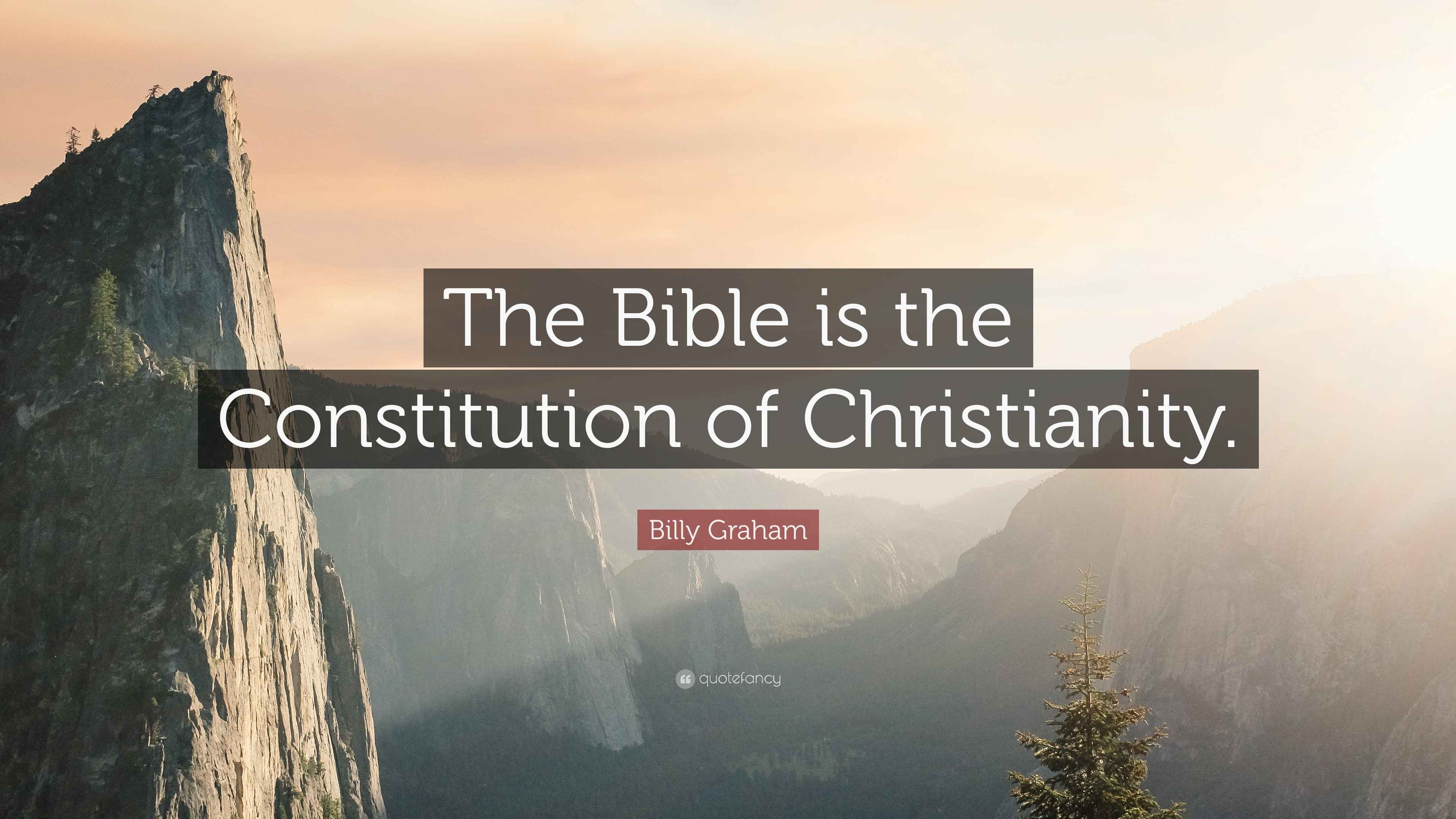 Billy Graham Quote: “The Bible is the Constitution of Christianity.”