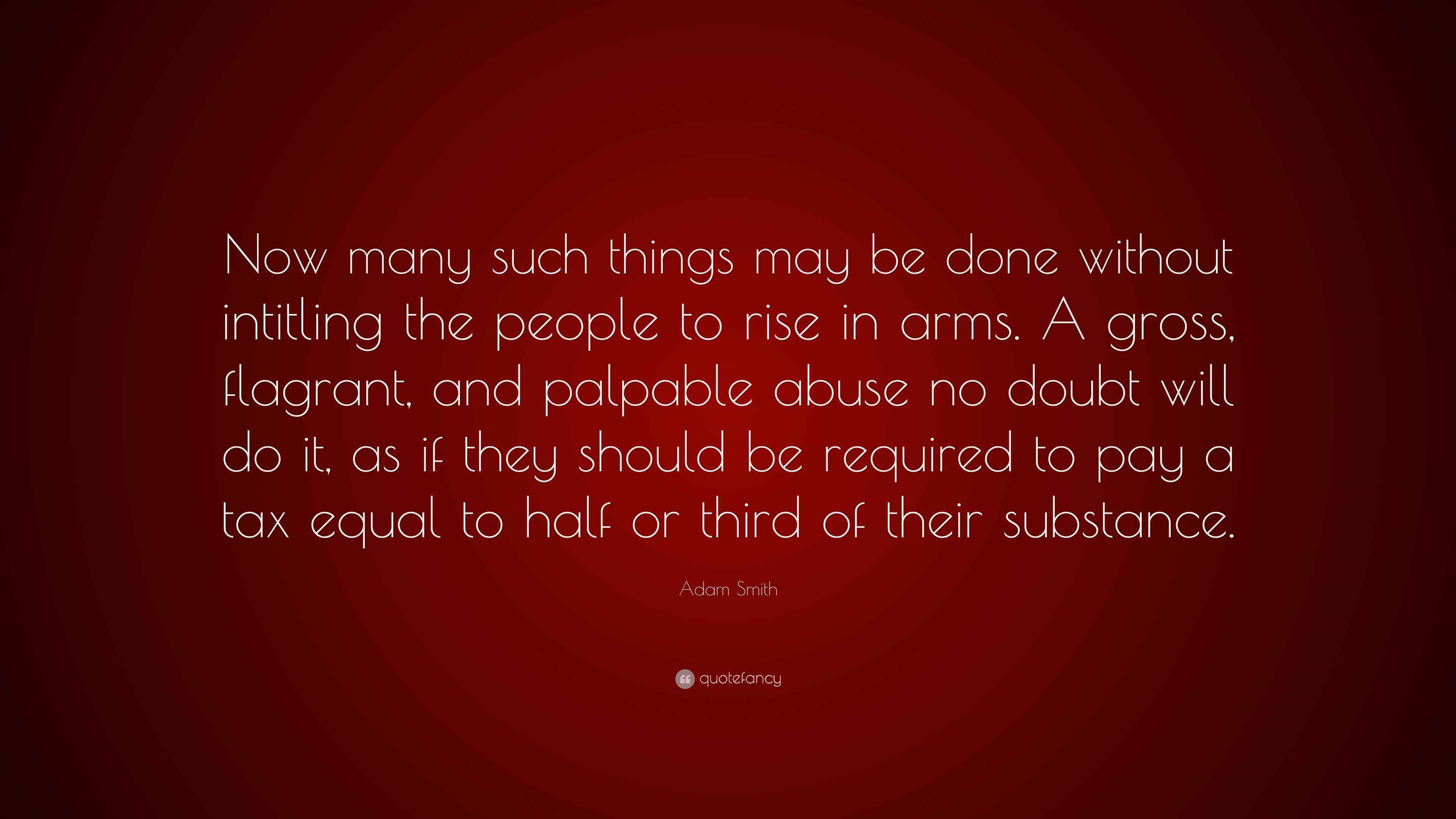 Adam Smith Quote: “Now many such things may be done without intitling ...