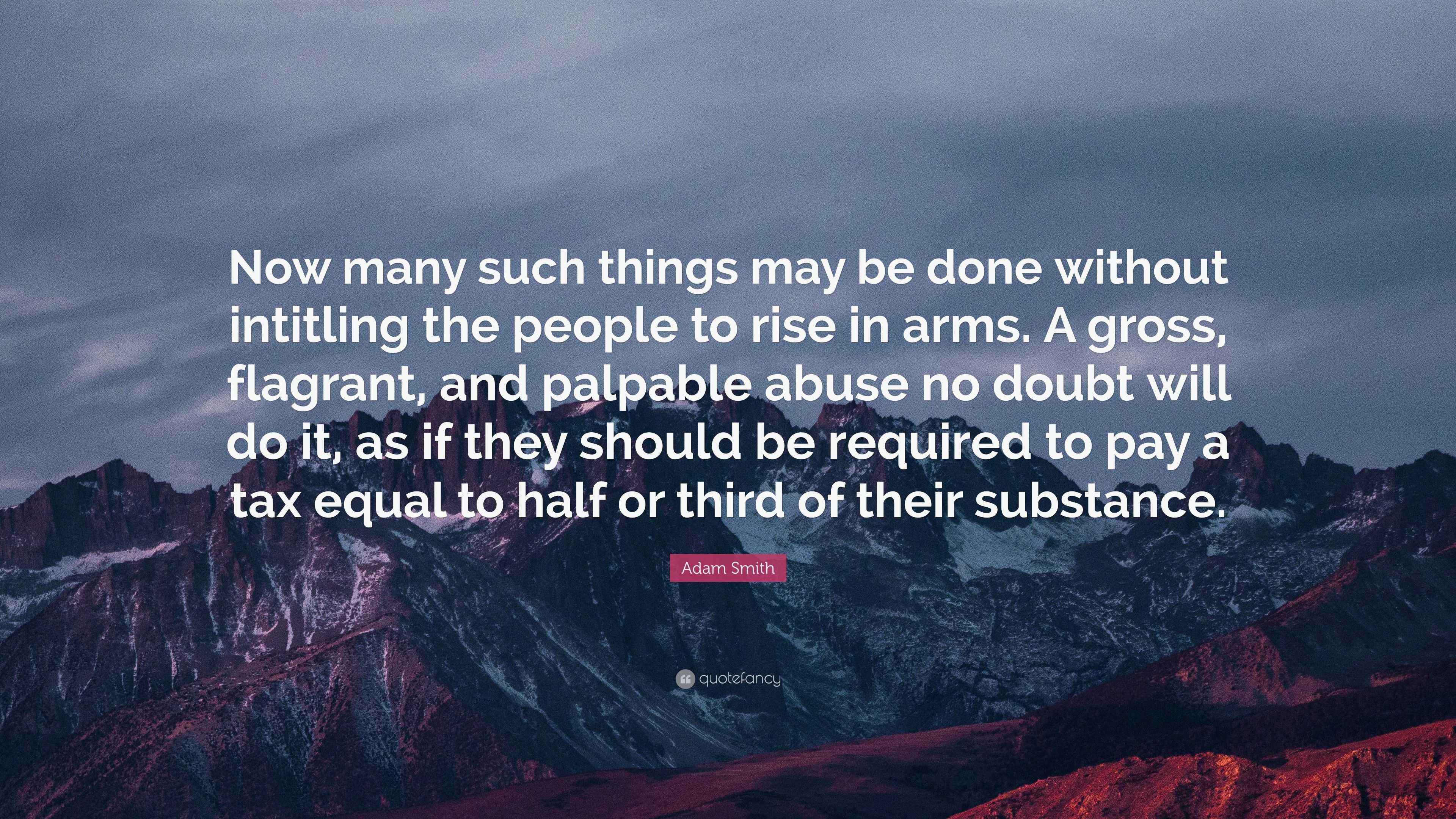 Adam Smith Quote: “Now many such things may be done without intitling ...