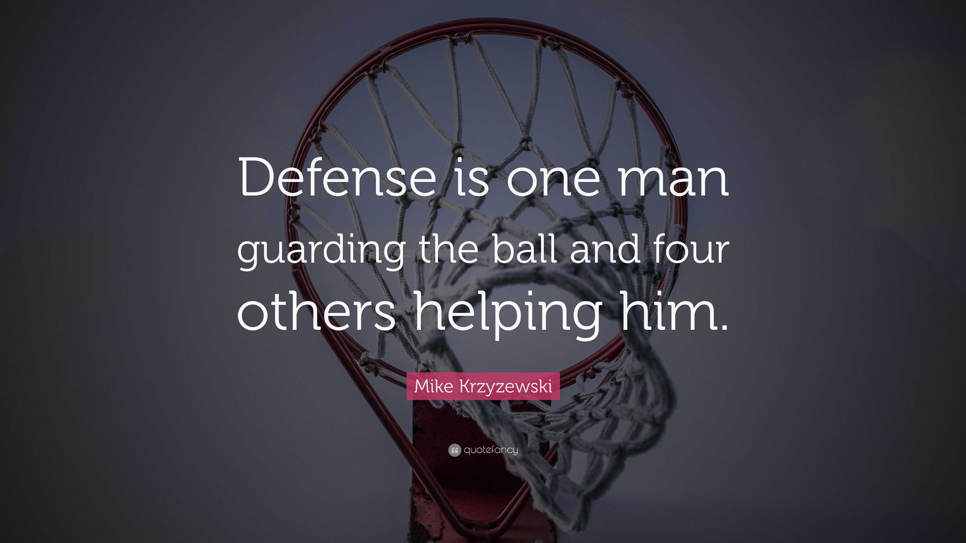 Mike Krzyzewski Quote: “Defense is one man guarding the ball and four ...
