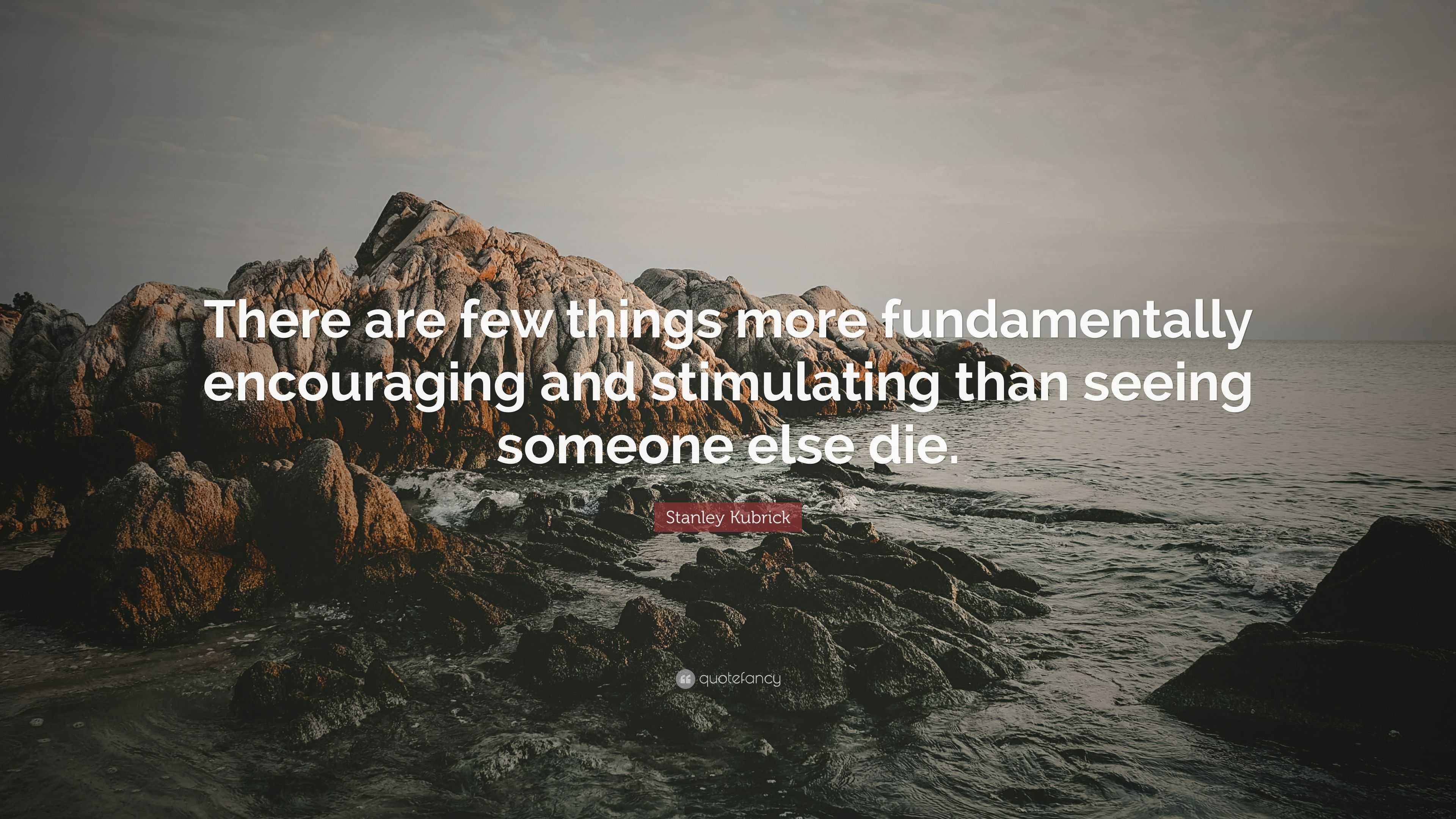 Stanley Kubrick Quote: “There are few things more fundamentally ...