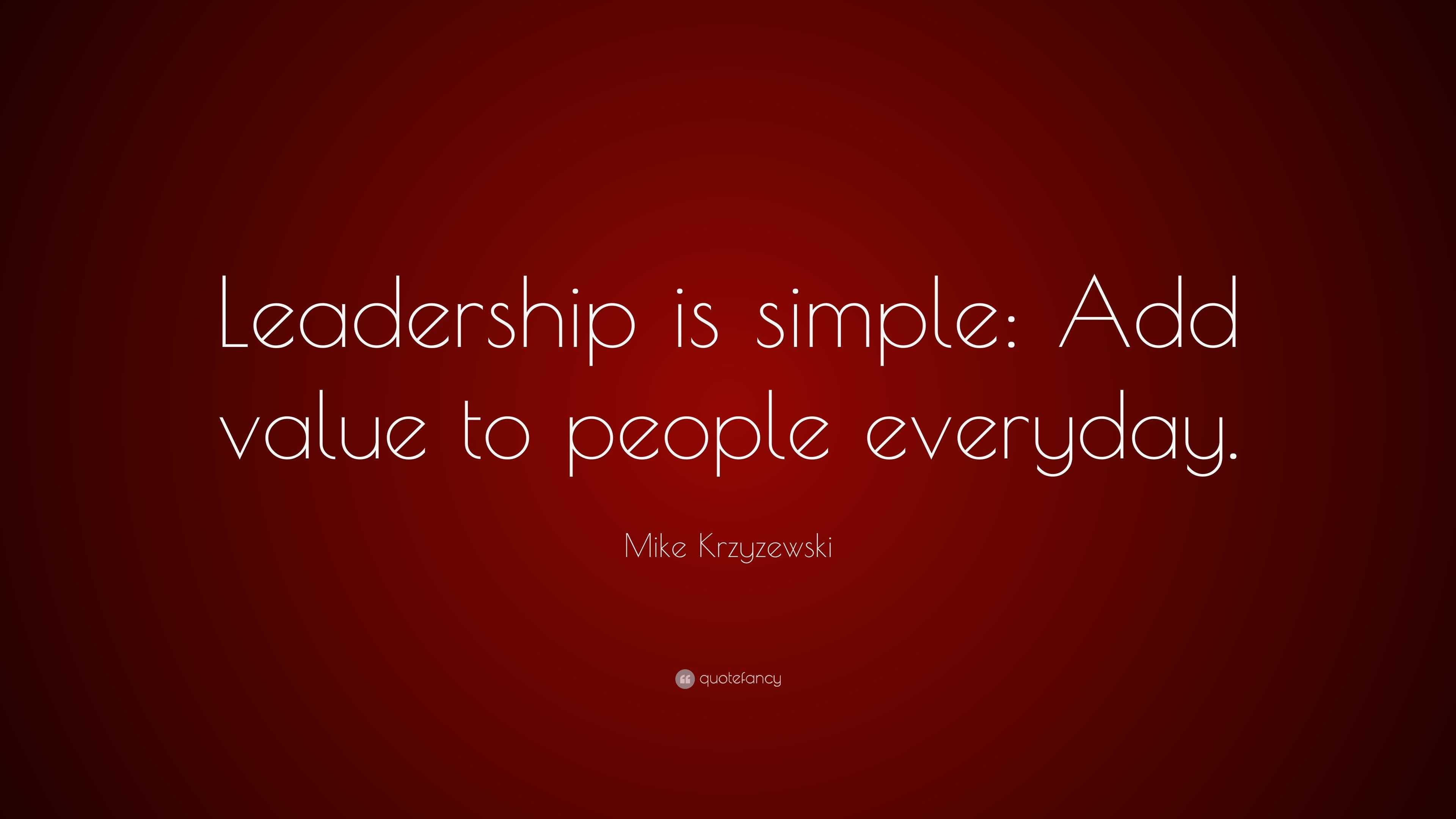 Mike Krzyzewski Quote: “Leadership is simple: Add value to people ...
