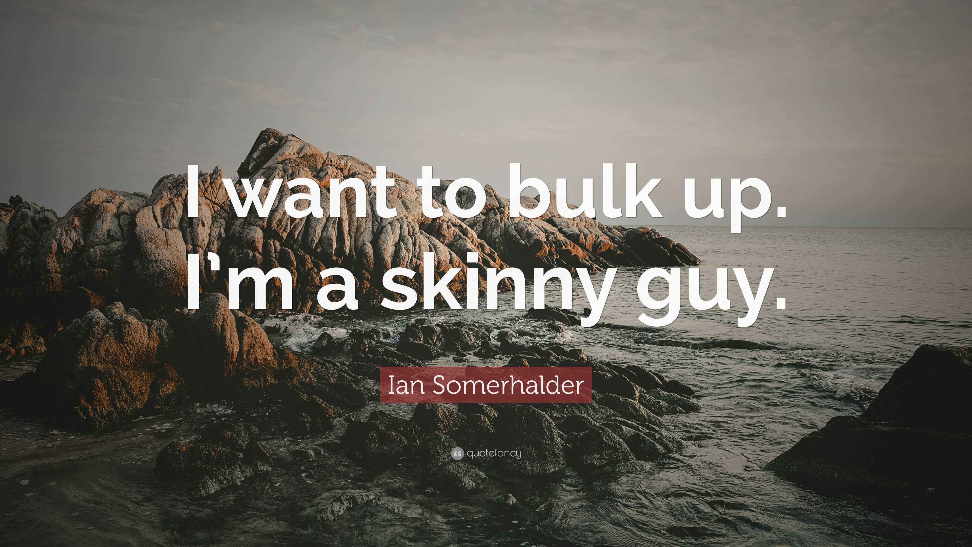 Ian Somerhalder Quote: “I want to bulk up. I’m a skinny guy.”