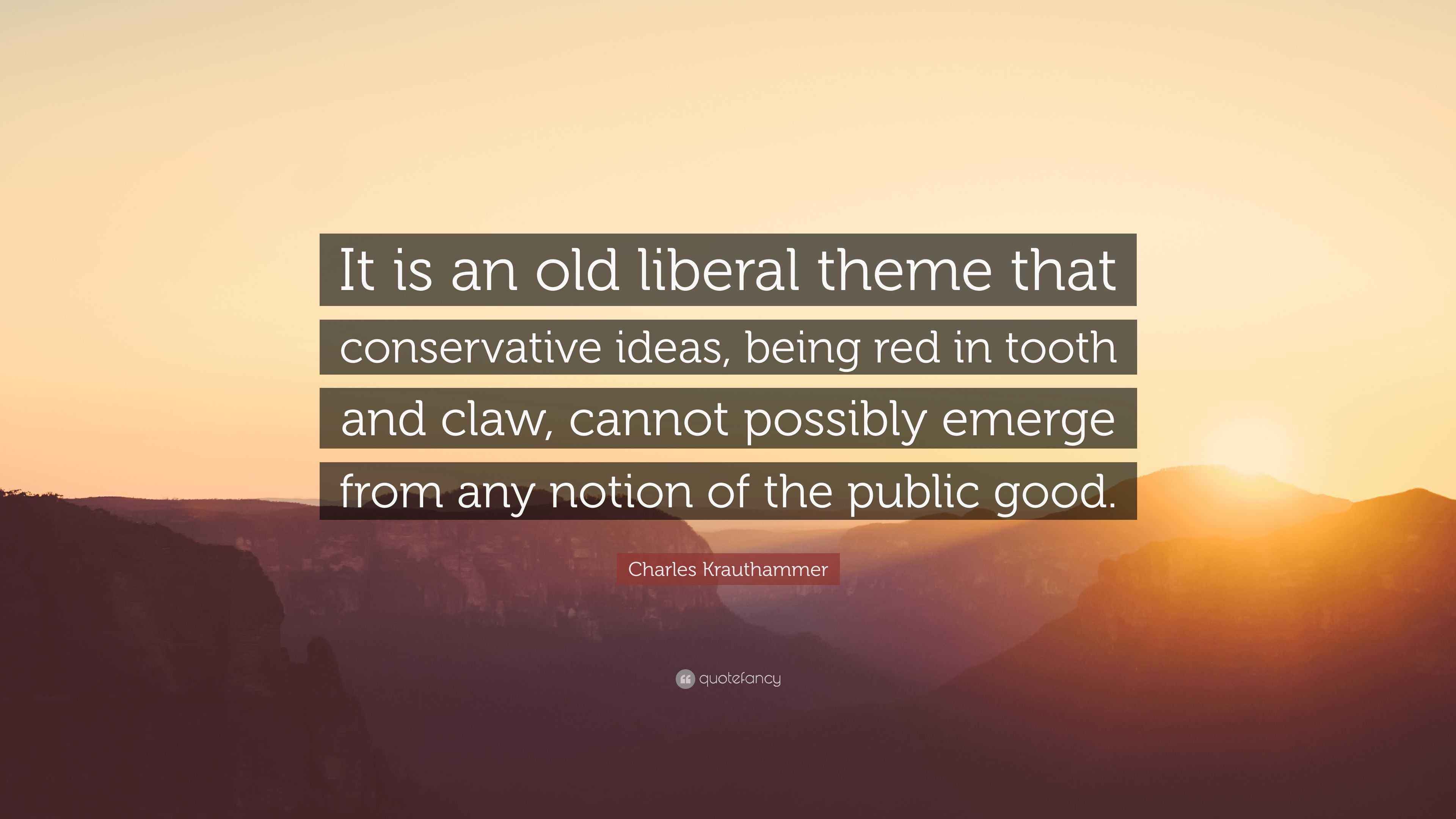 Charles Krauthammer Quote: “It is an old liberal theme that ...