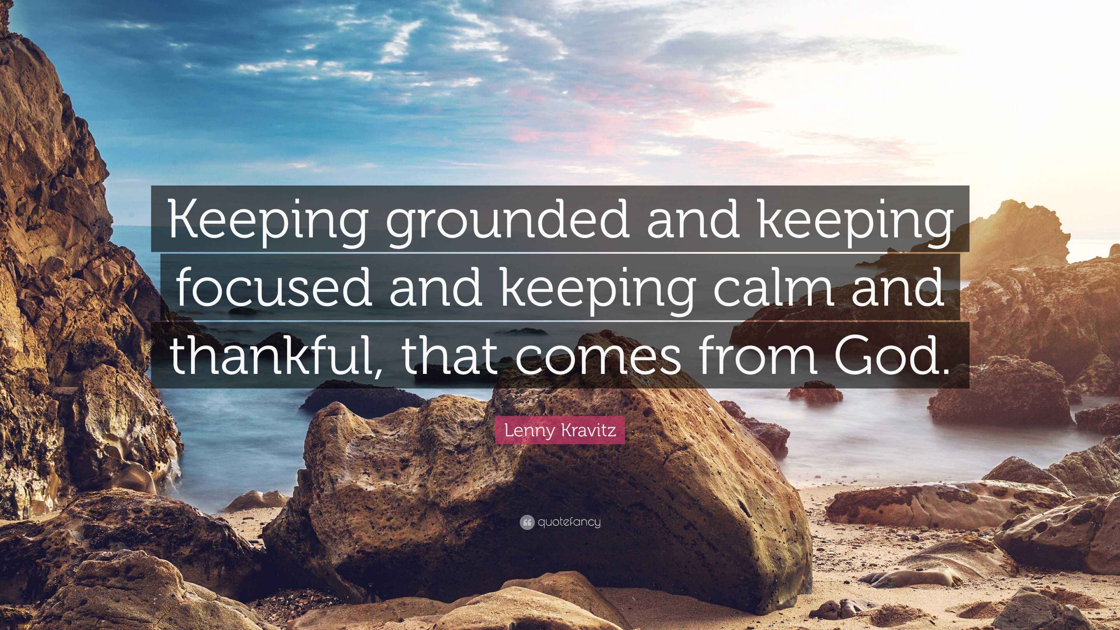 Lenny Kravitz Quote: “Keeping grounded and keeping focused and keeping ...