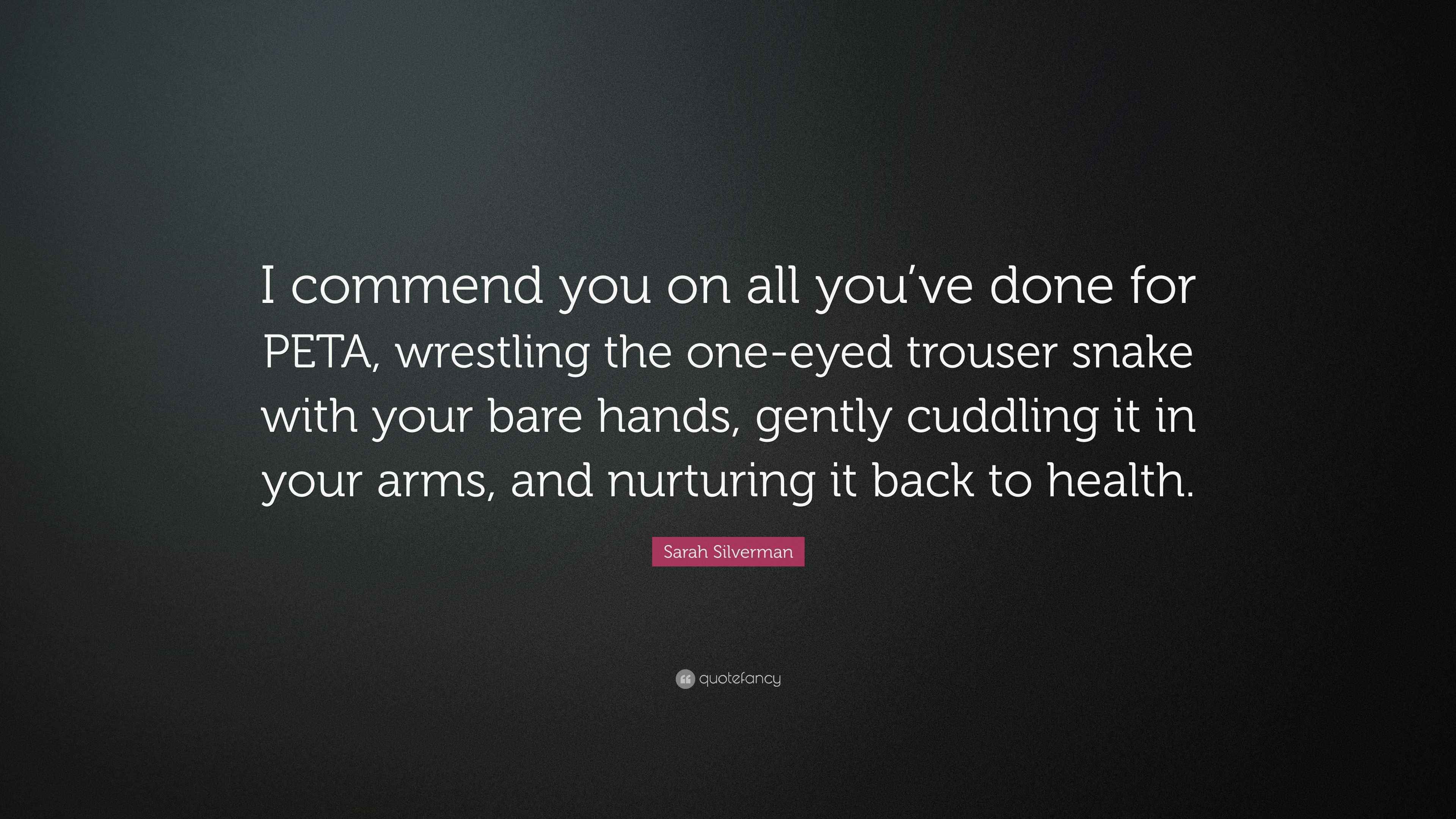 Sarah Silverman Quote: “I commend you on all you’ve done for PETA ...