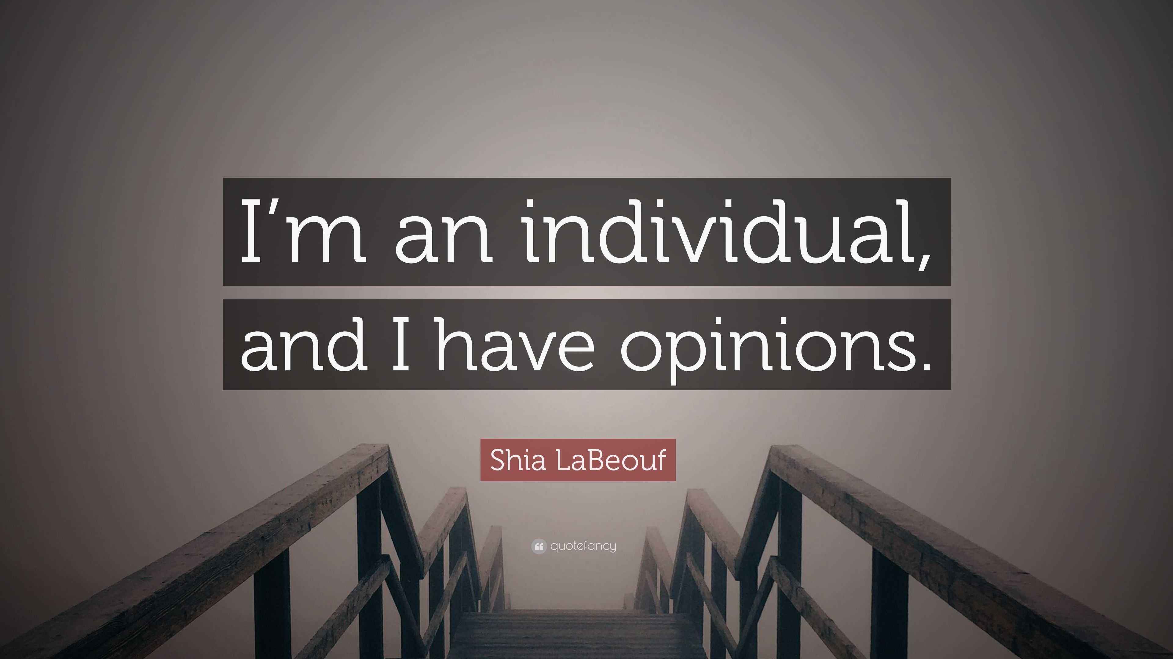 Shia LaBeouf Quote: “I’m an individual, and I have opinions.”