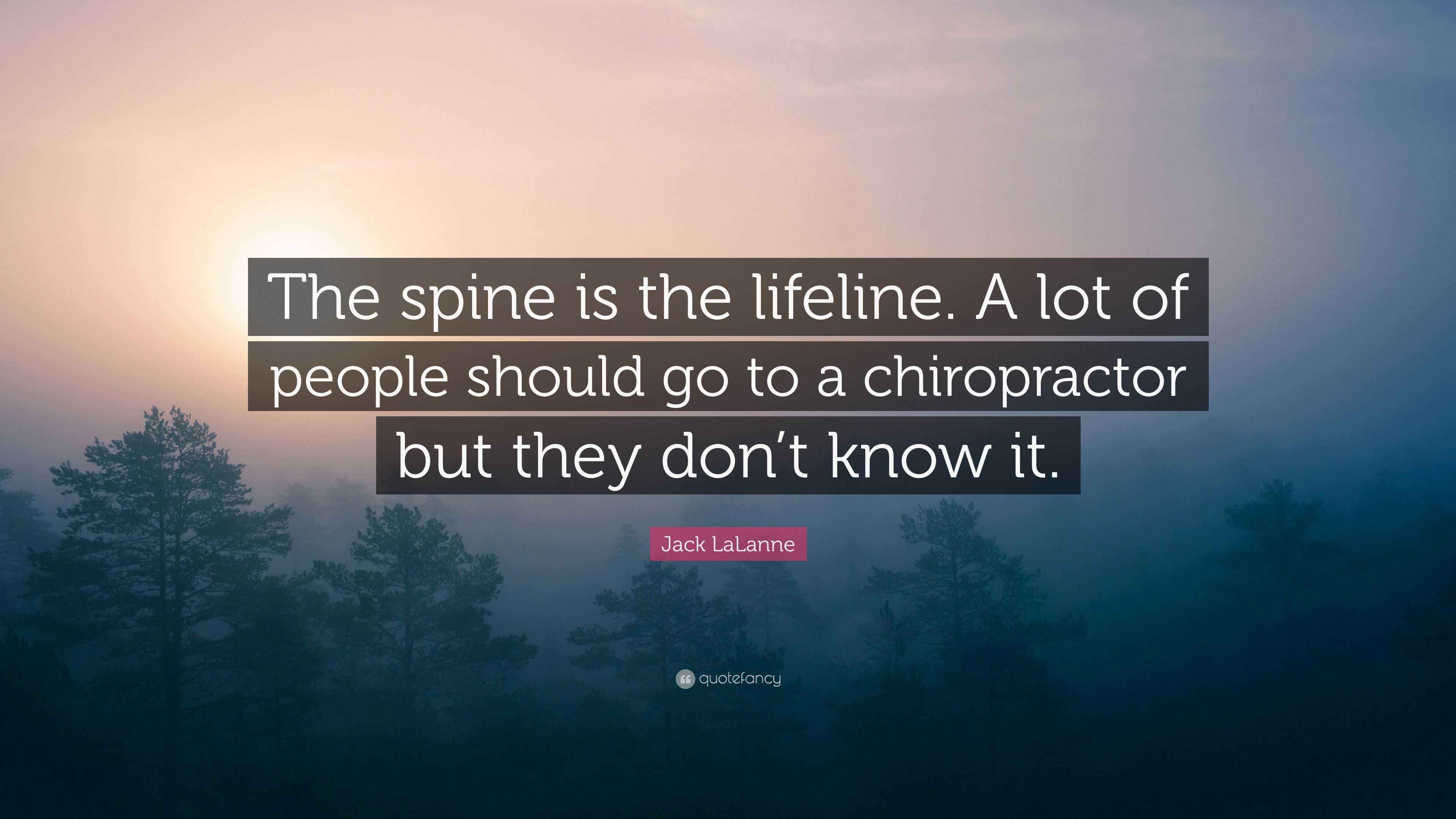 Jack LaLanne Quote: “The spine is the lifeline. A lot of people should ...