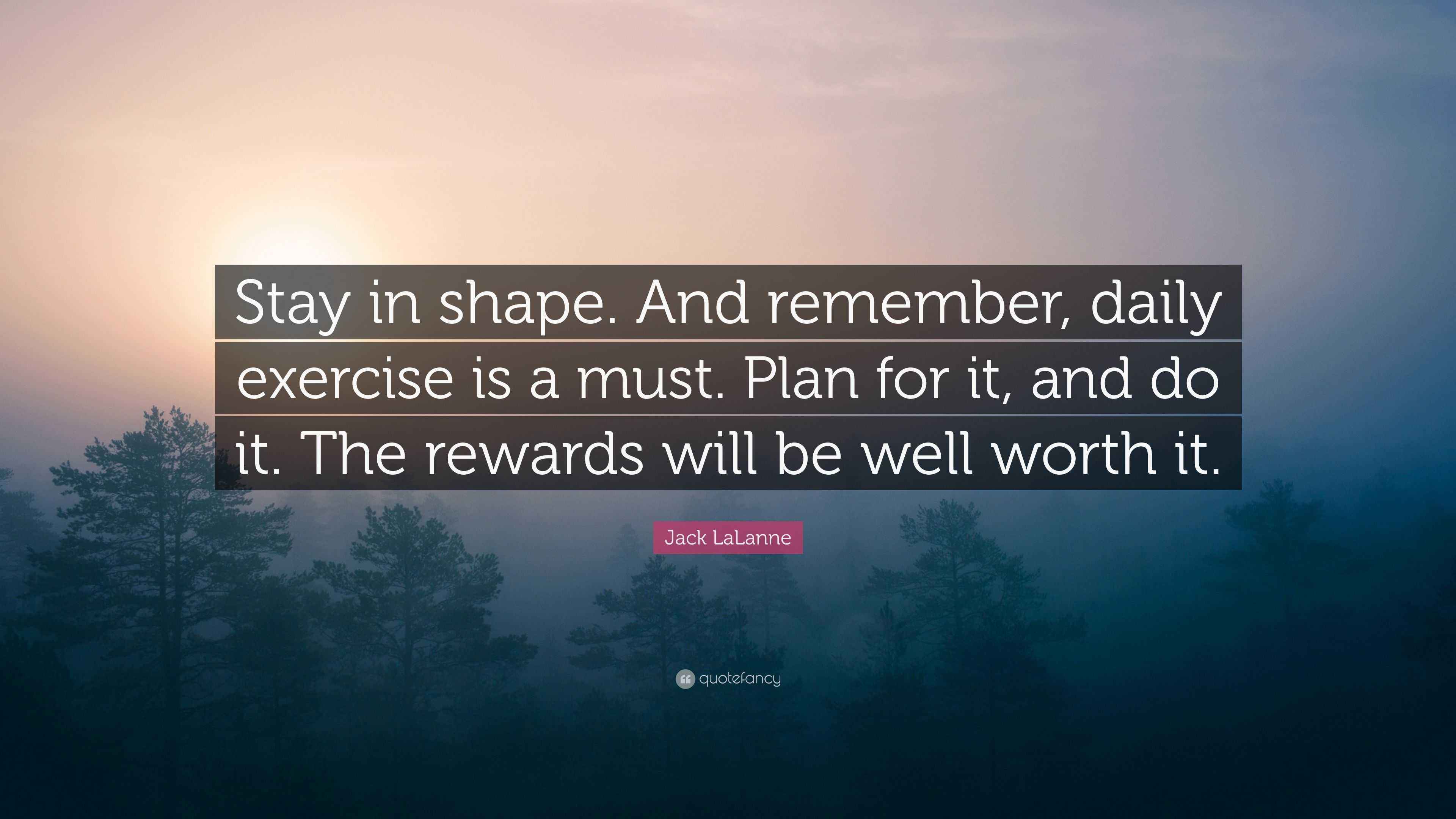 Jack LaLanne Quote: “Stay in shape. And remember, daily exercise is a ...