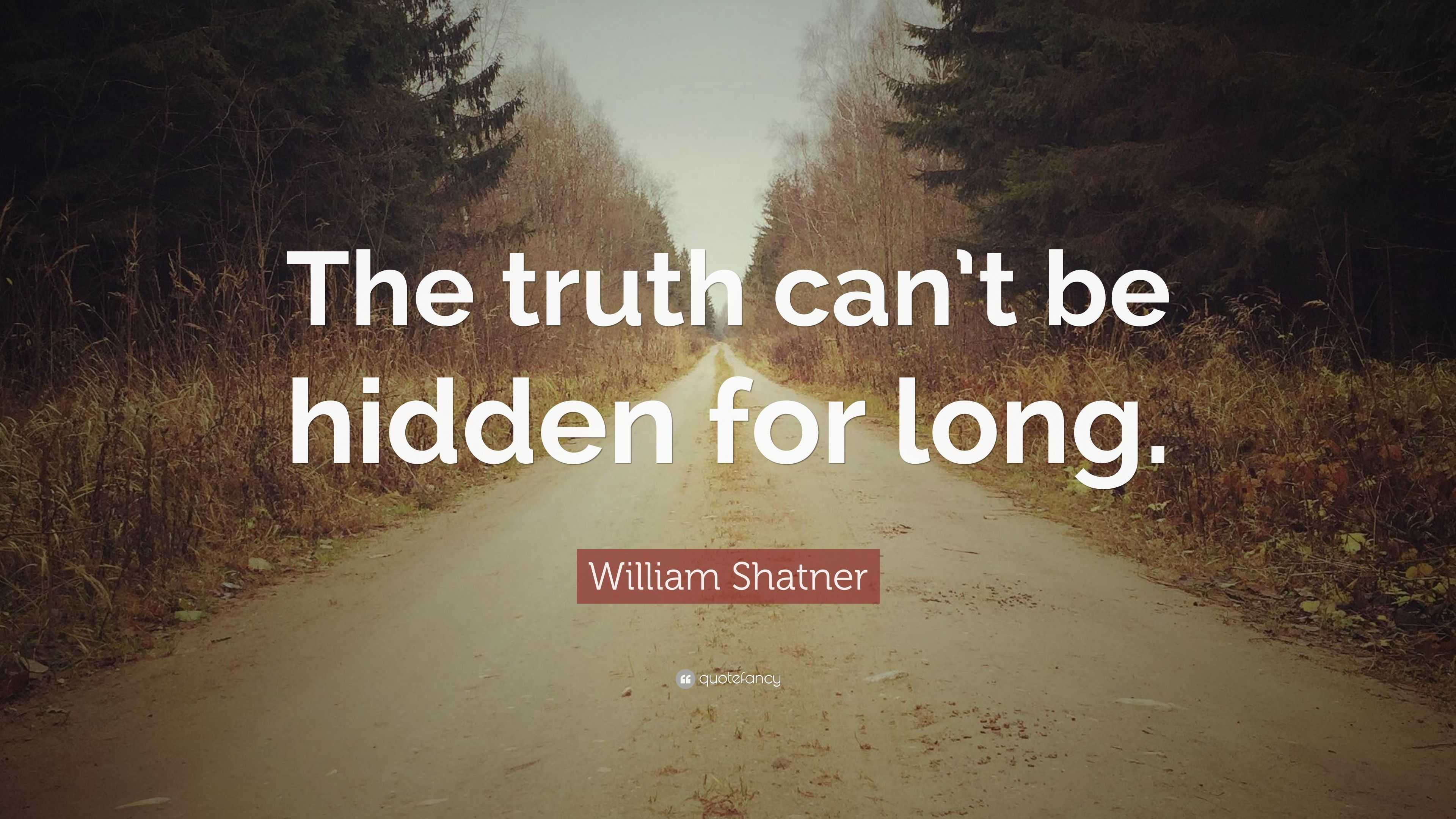 William Shatner Quote: “The truth can’t be hidden for long.”